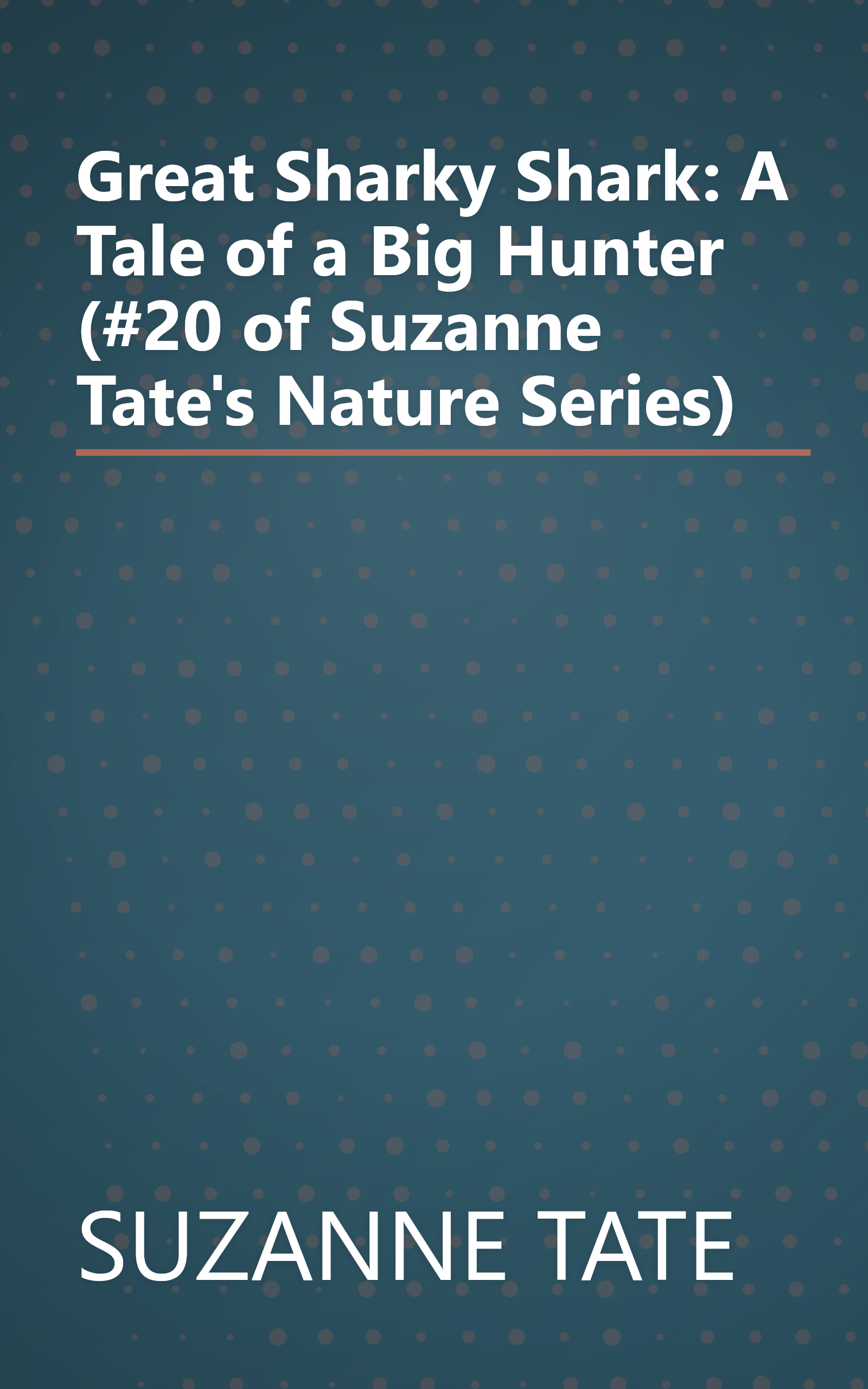 Great Sharky Shark: A Tale of a Big Hunter (#20 of Suzanne Tate's Nature Series) book cover