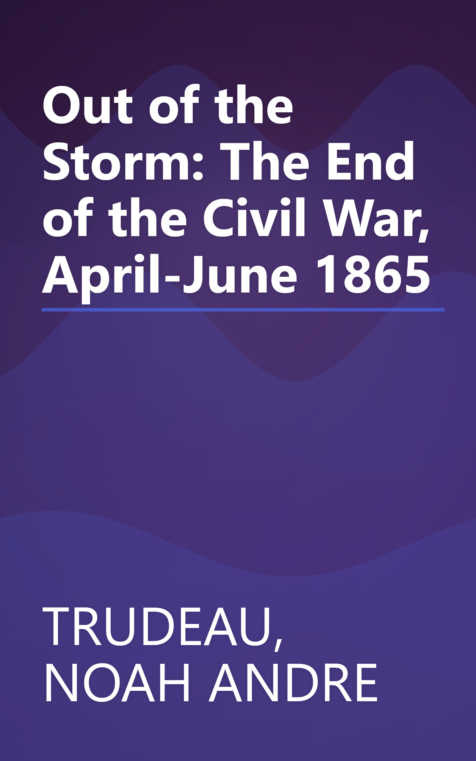 Out of the Storm: The End of the Civil War, April-June 1865 book cover