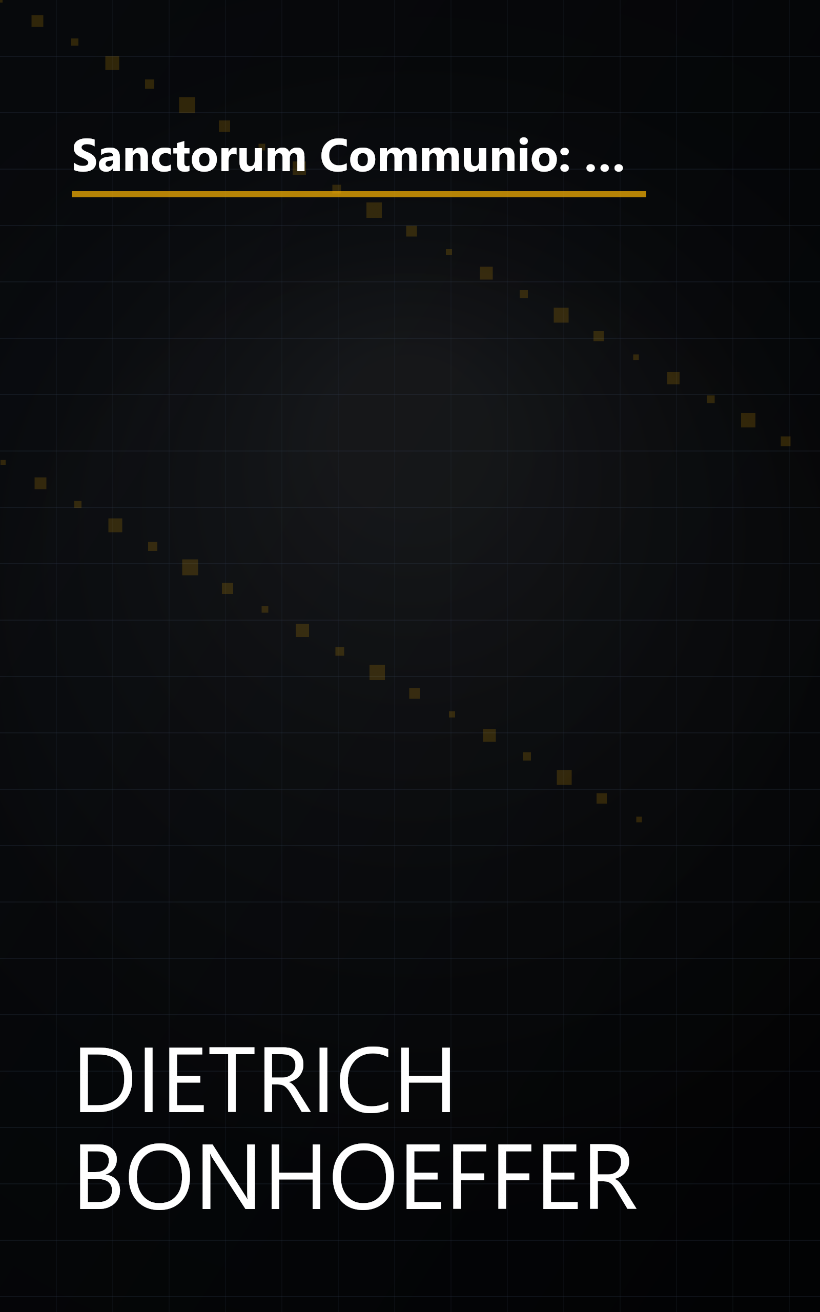 Sanctorum Communio: A Theological Study of the Sociology of the Church (Dietrich Bonhoeffer Works, Vol. 1) book cover