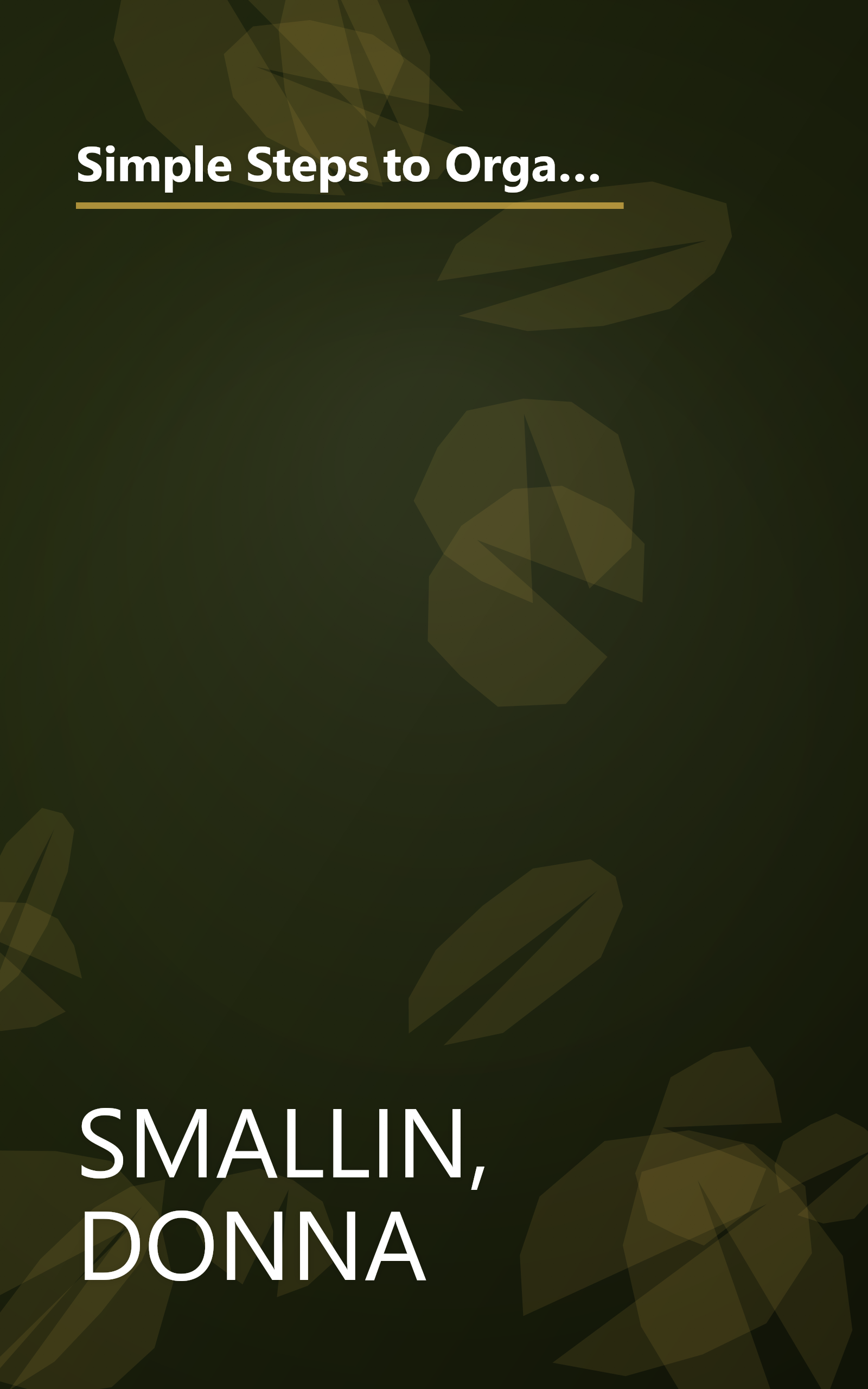 Simple Steps to Organizing Everything: 1,200 Get-organized-fast Secrets for Curing Everyday Clutter Challenges book cover