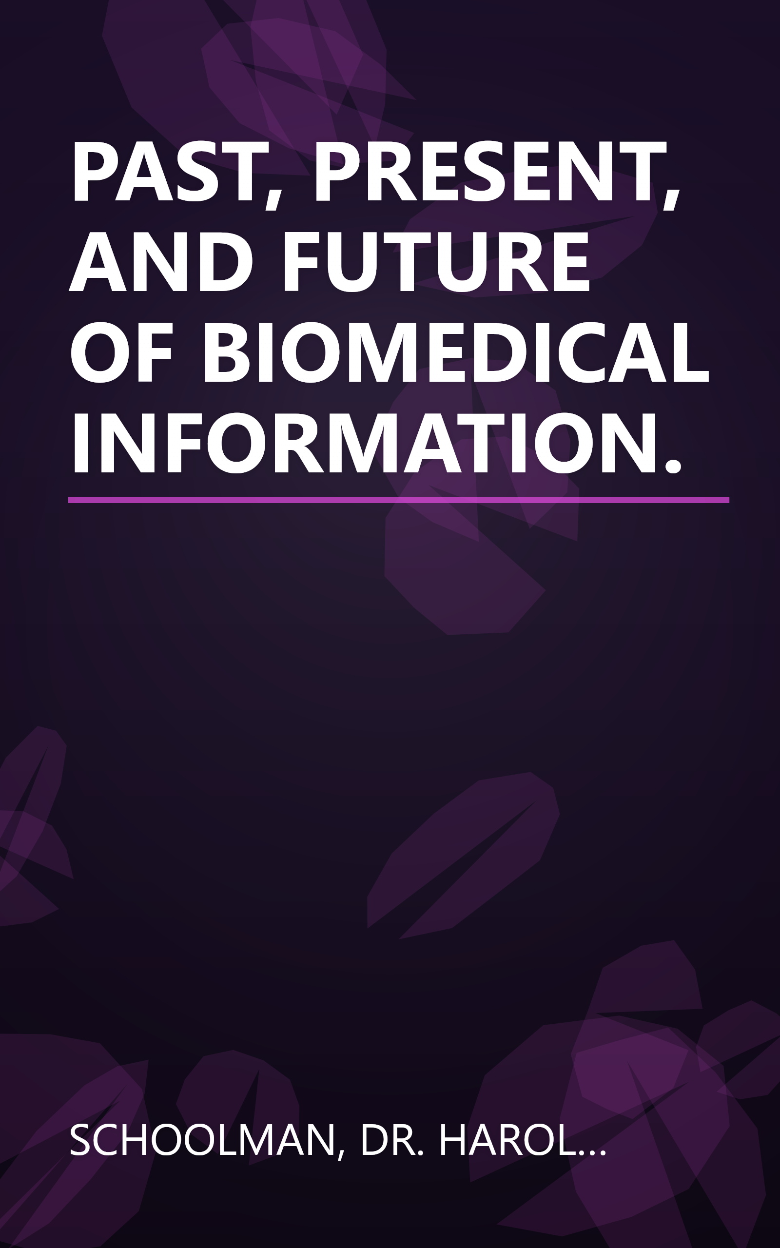 PAST, PRESENT, AND FUTURE OF BIOMEDICAL INFORMATION. book cover