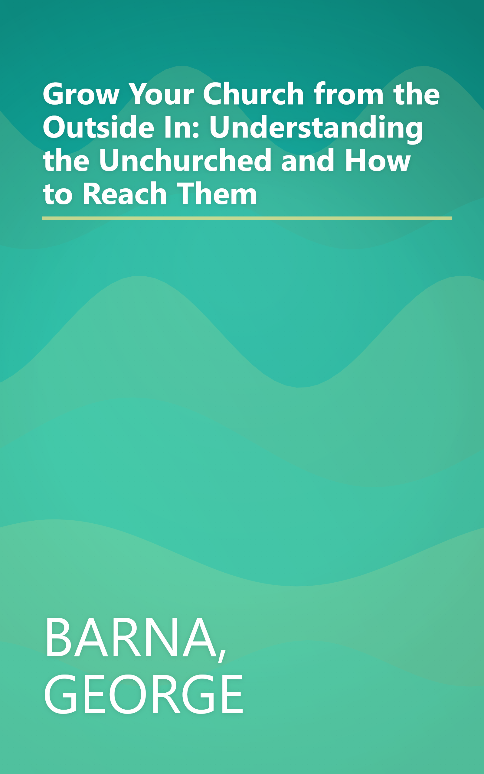 Grow Your Church from the Outside In: Understanding the Unchurched and How to Reach Them book cover