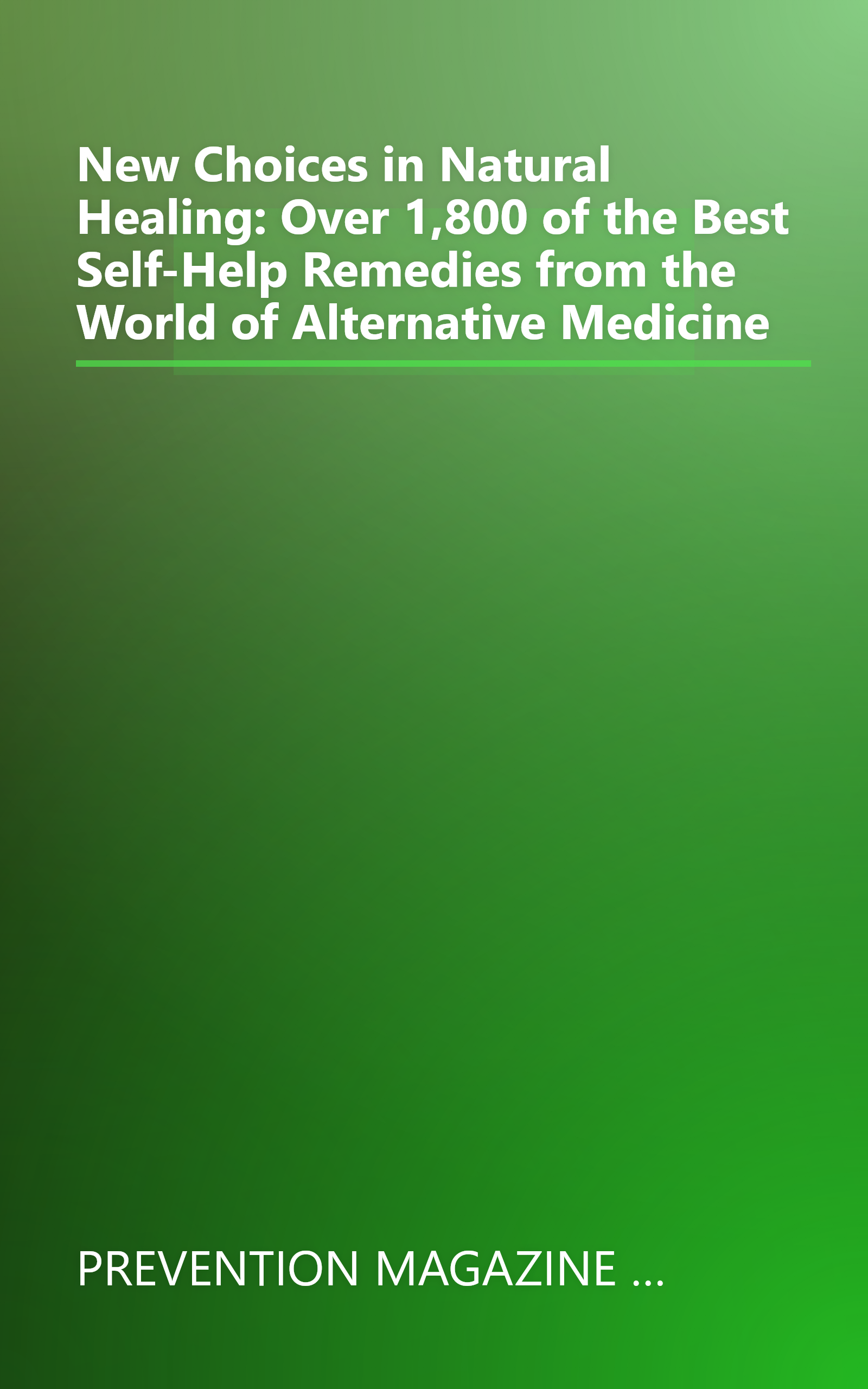 New Choices in Natural Healing: Over 1,800 of the Best Self-Help Remedies from the World of Alternative Medicine book cover