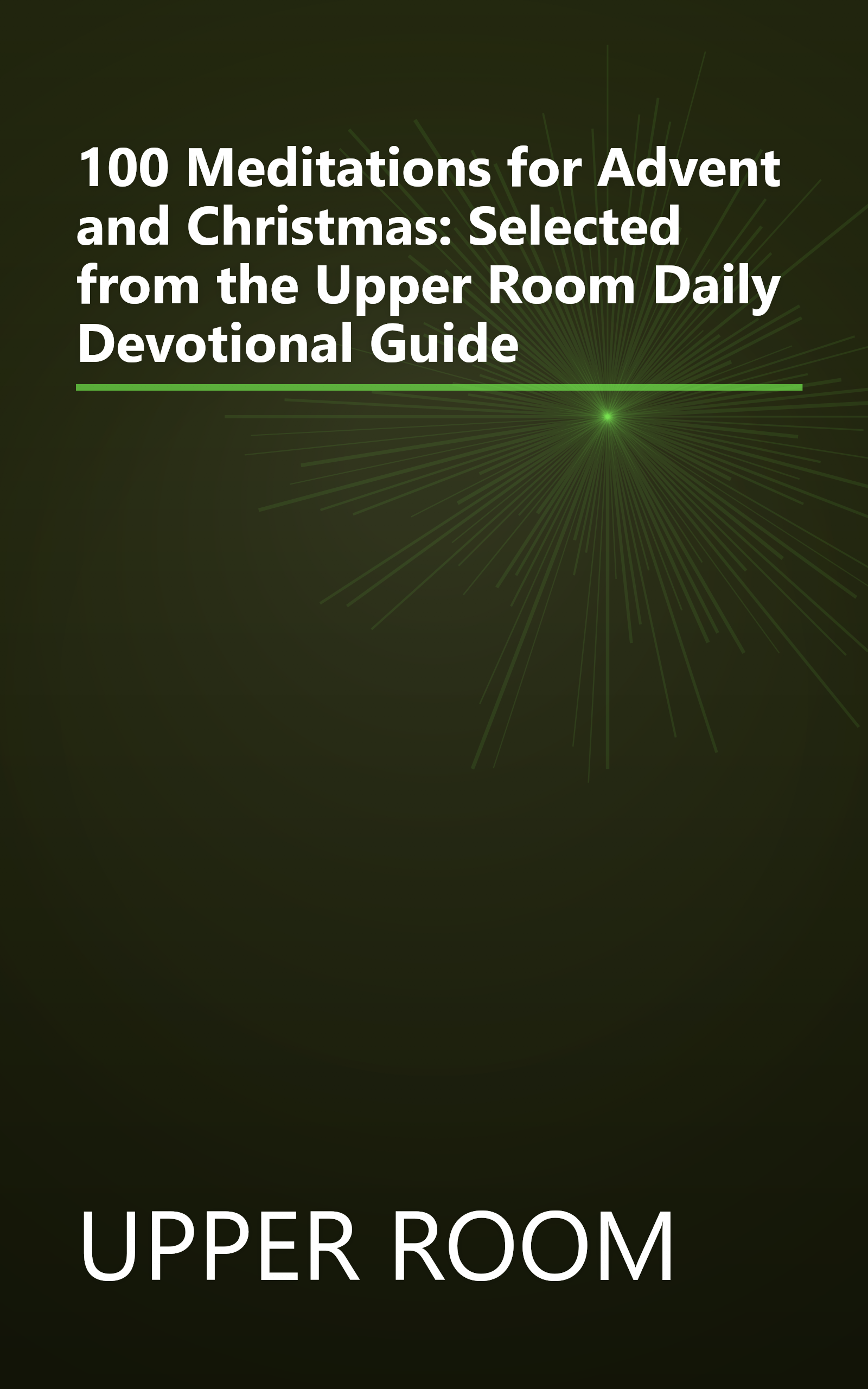 100 Meditations for Advent and Christmas: Selected from the Upper Room Daily Devotional Guide book cover