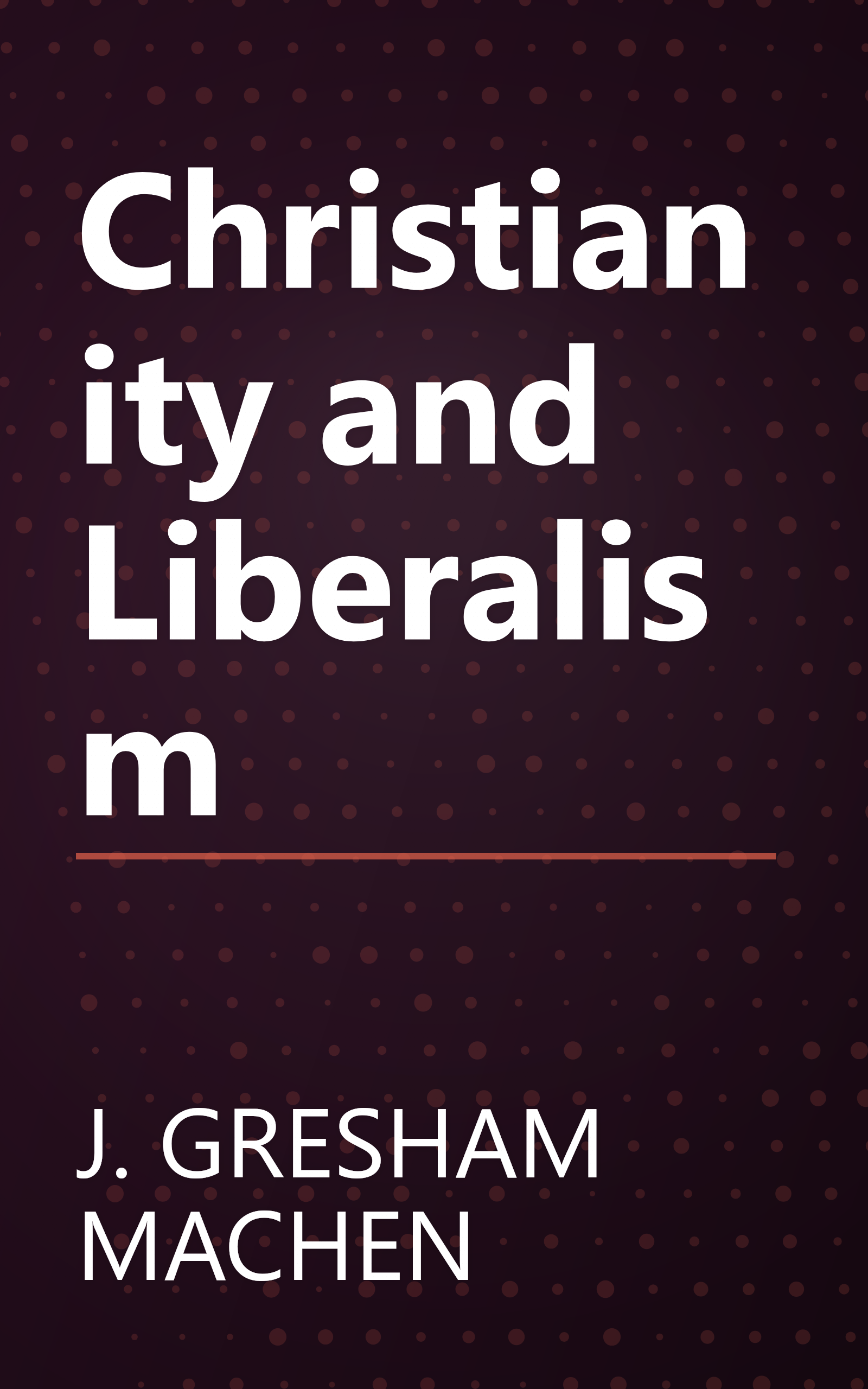 Christianity and Liberalism book cover