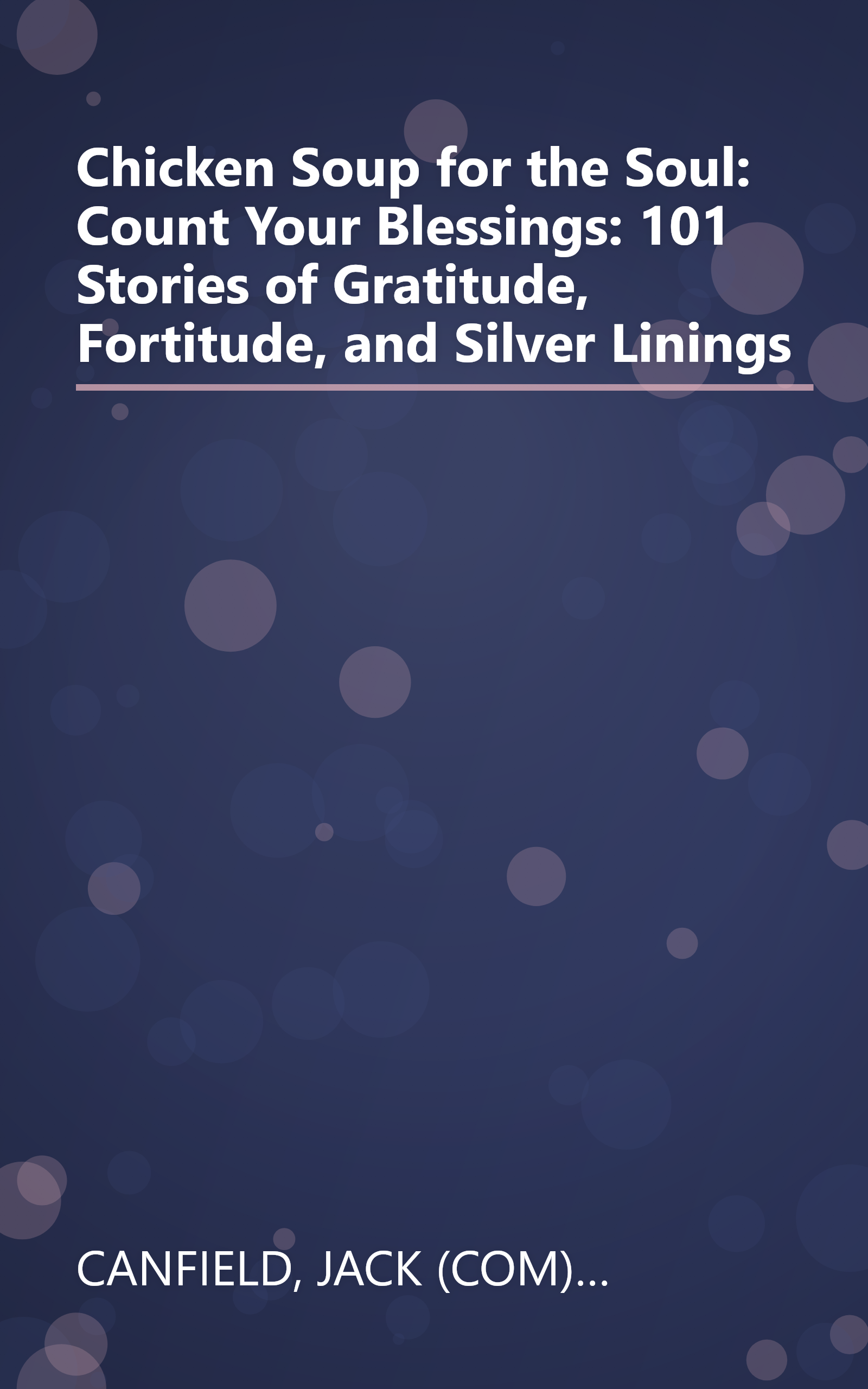 Chicken Soup for the Soul: Count Your Blessings: 101 Stories of Gratitude, Fortitude, and Silver Linings book cover