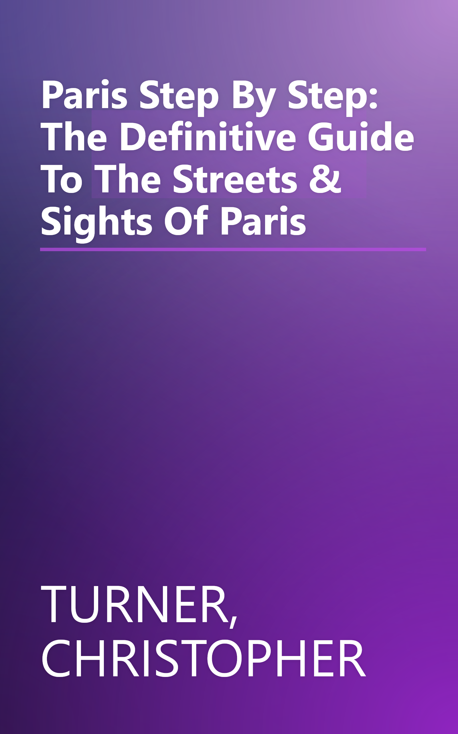 Paris Step By Step: The Definitive Guide To The Streets & Sights Of Paris book cover