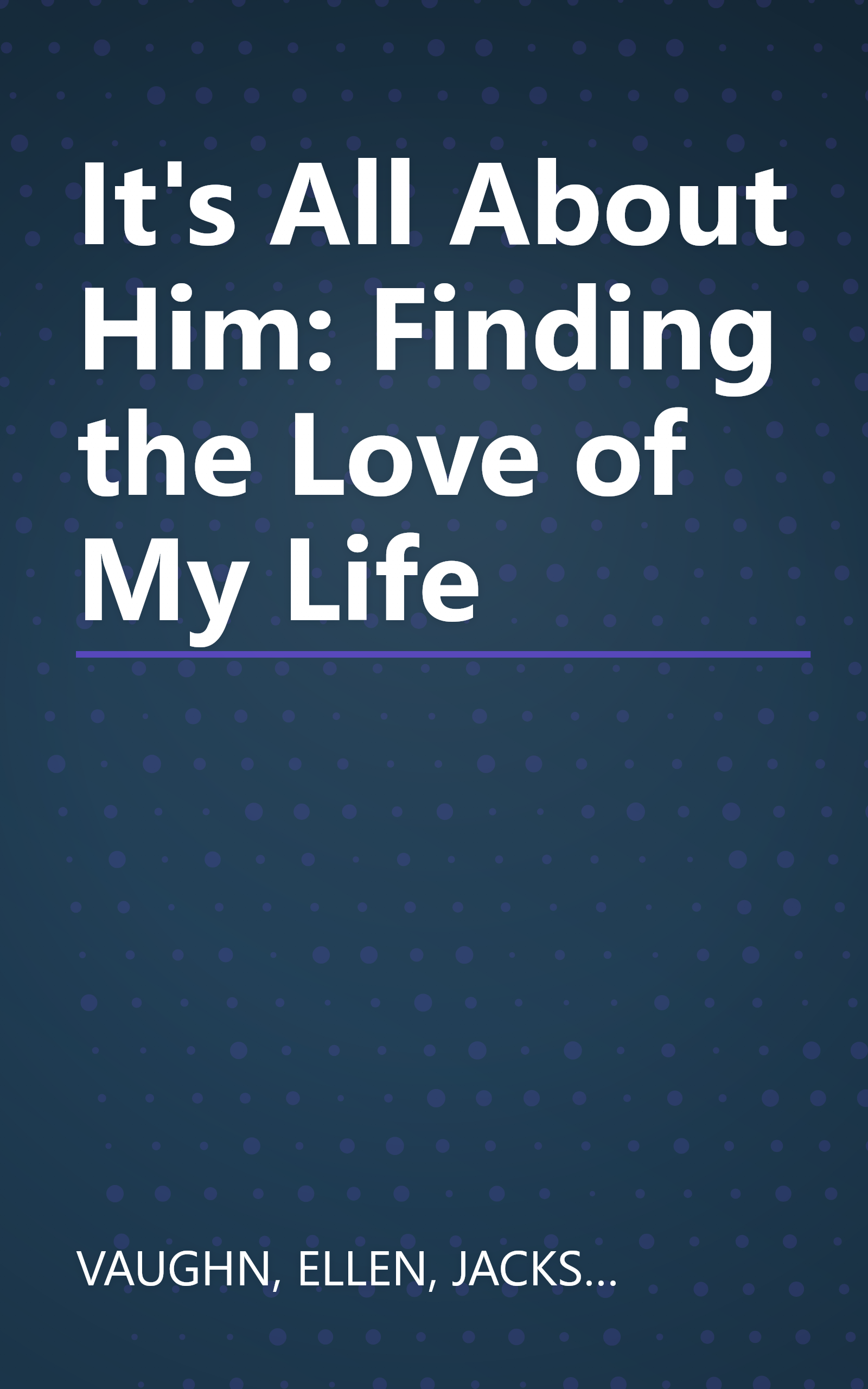 It's All About Him: Finding the Love of My Life book cover