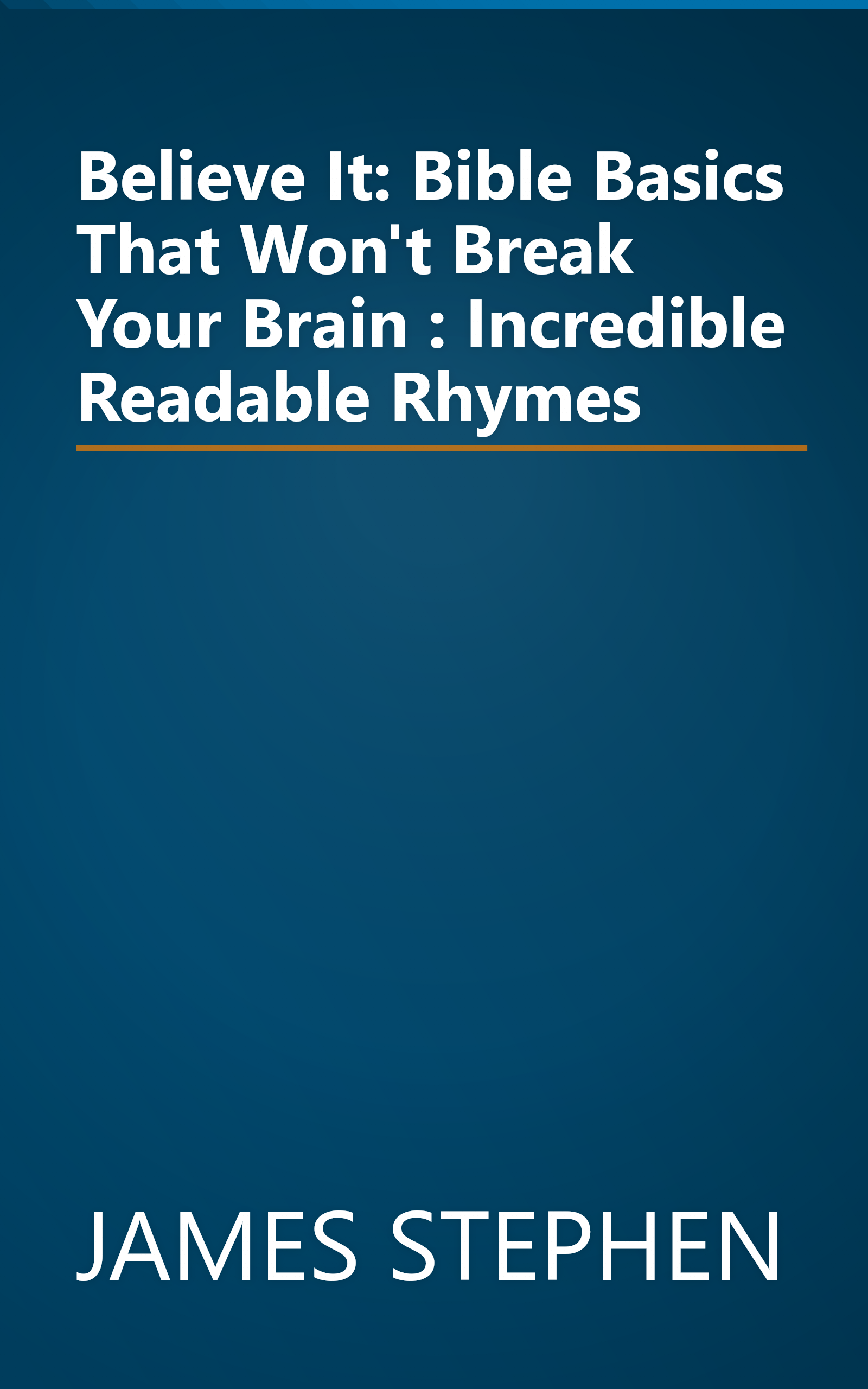 Believe It: Bible Basics That Won't Break Your Brain : Incredible Readable Rhymes book cover