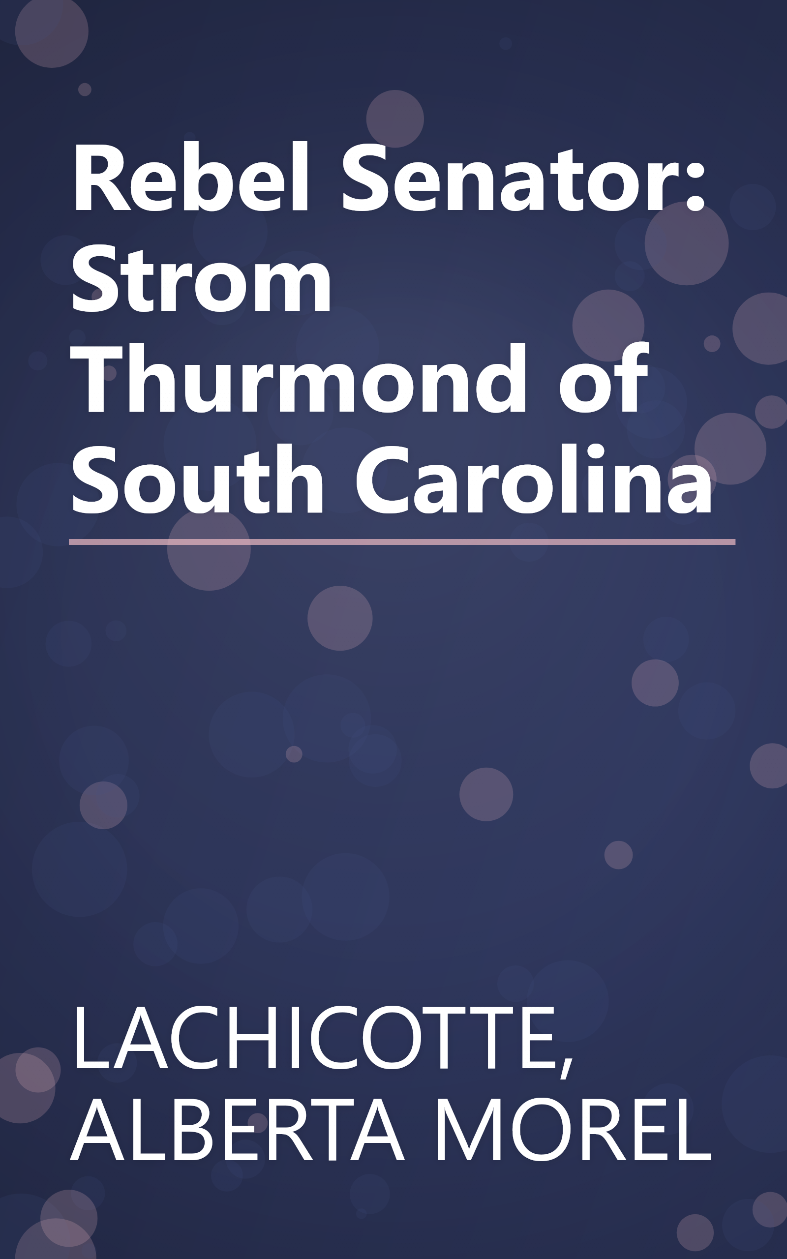 Rebel Senator: Strom Thurmond of South Carolina book cover