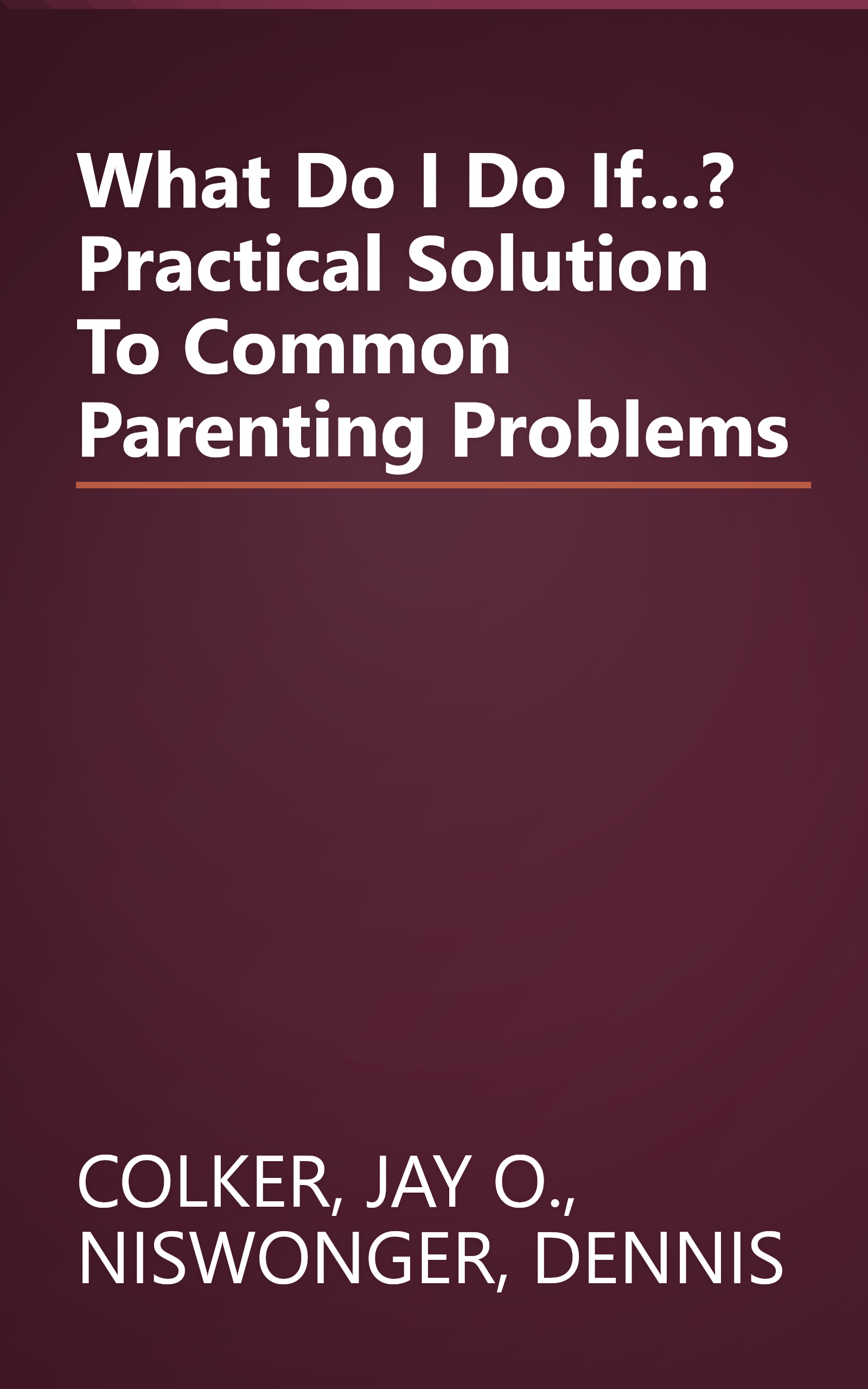 What Do I Do If...? Practical Solution To Common Parenting Problems book cover