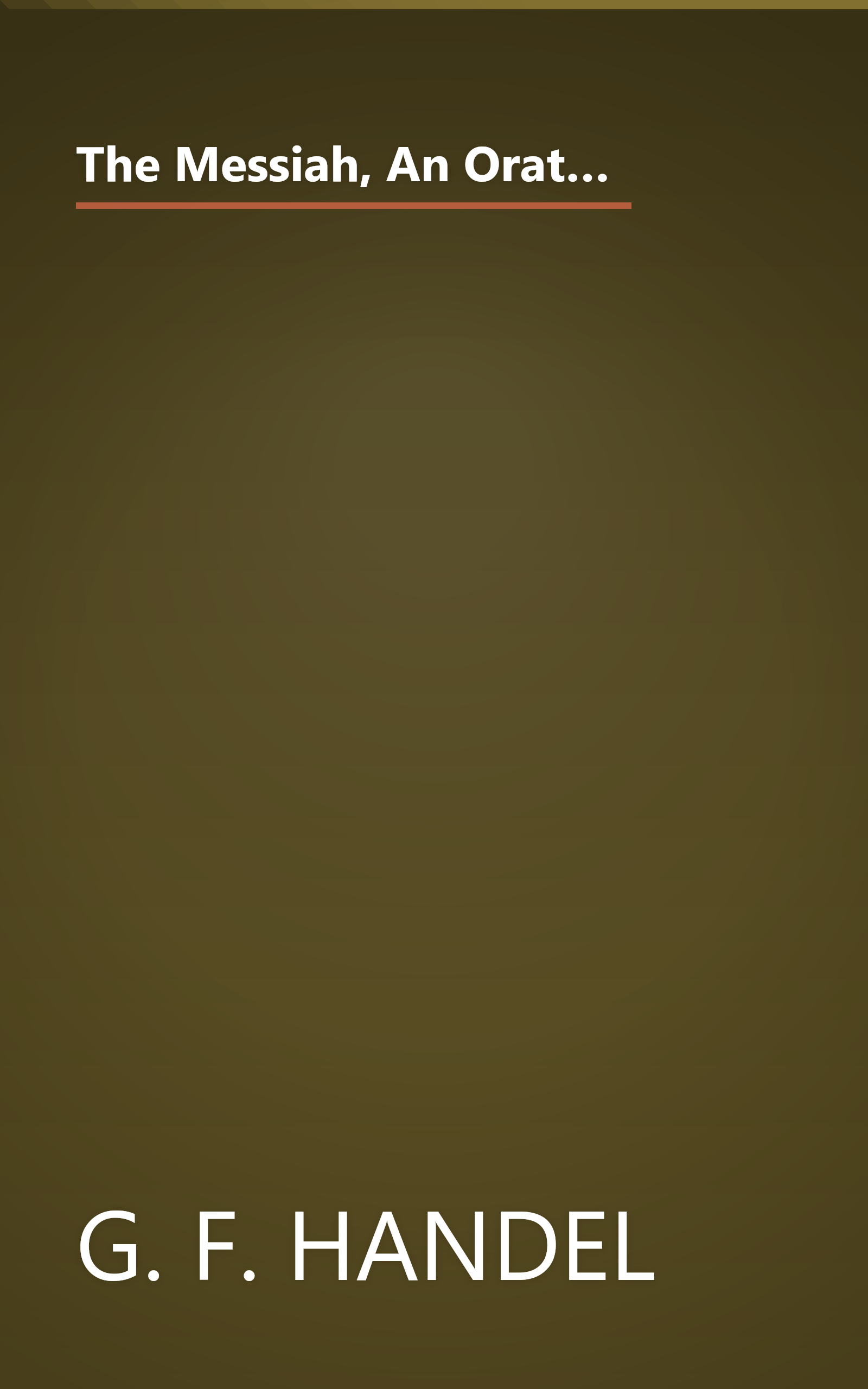 The Messiah, An Oratorio for Four-Part Chorus of Mixed Voices - The Choruses with Piano Accompaniment (G. Schirmer's Editions of Oratorios and Cantatas) book cover