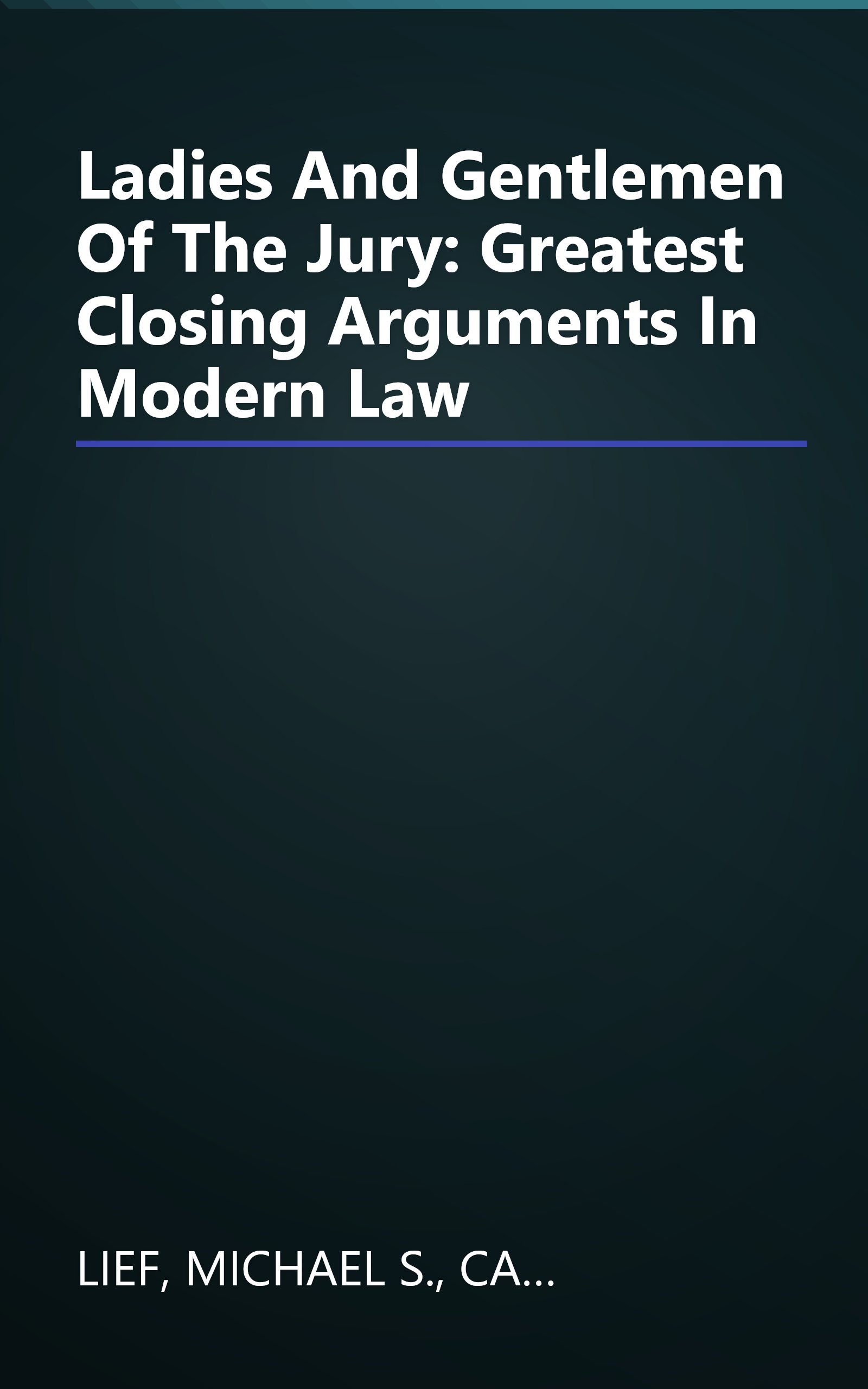 Ladies And Gentlemen Of The Jury: Greatest Closing Arguments In Modern Law book cover