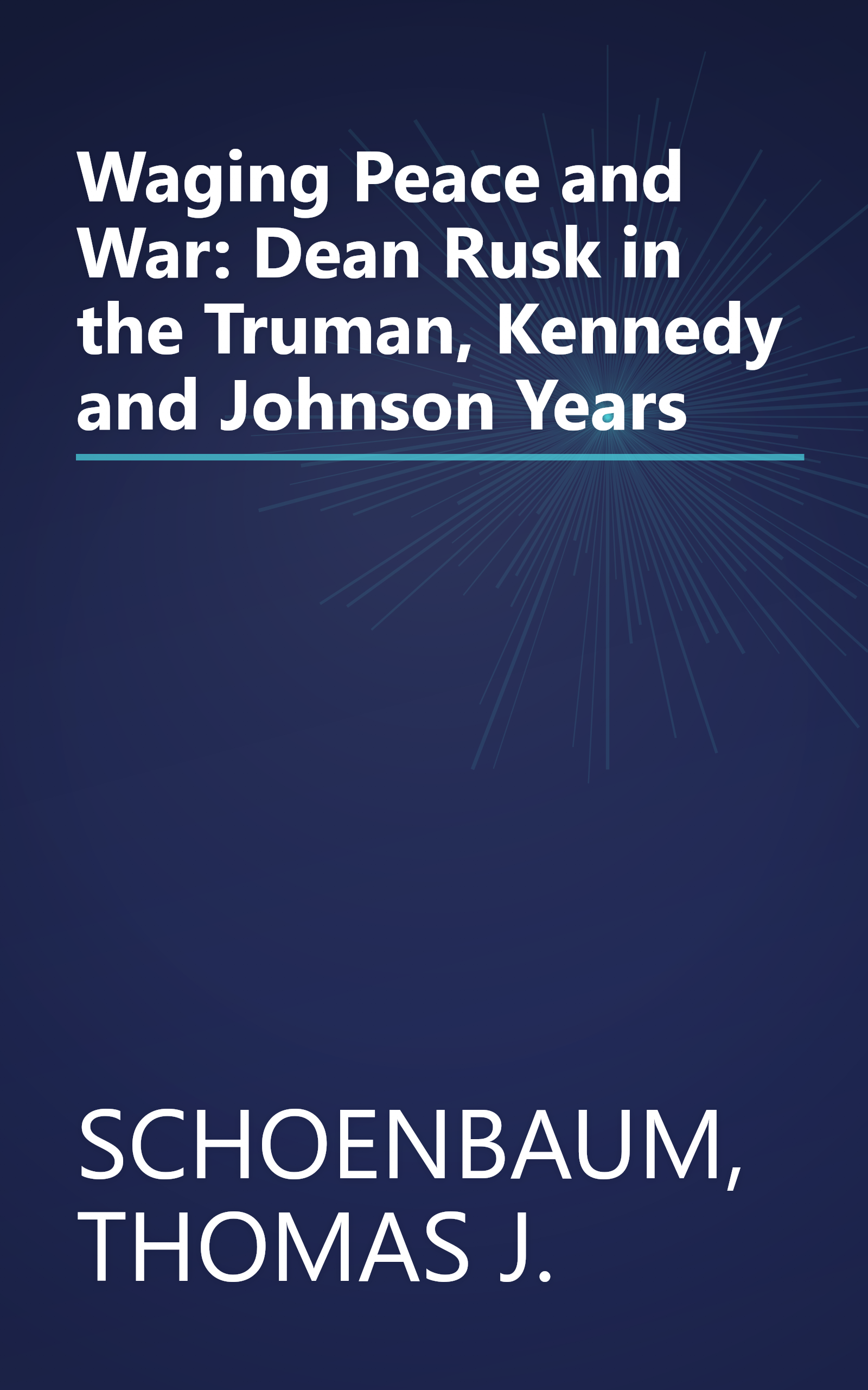 Waging Peace and War: Dean Rusk in the Truman, Kennedy and Johnson Years book cover