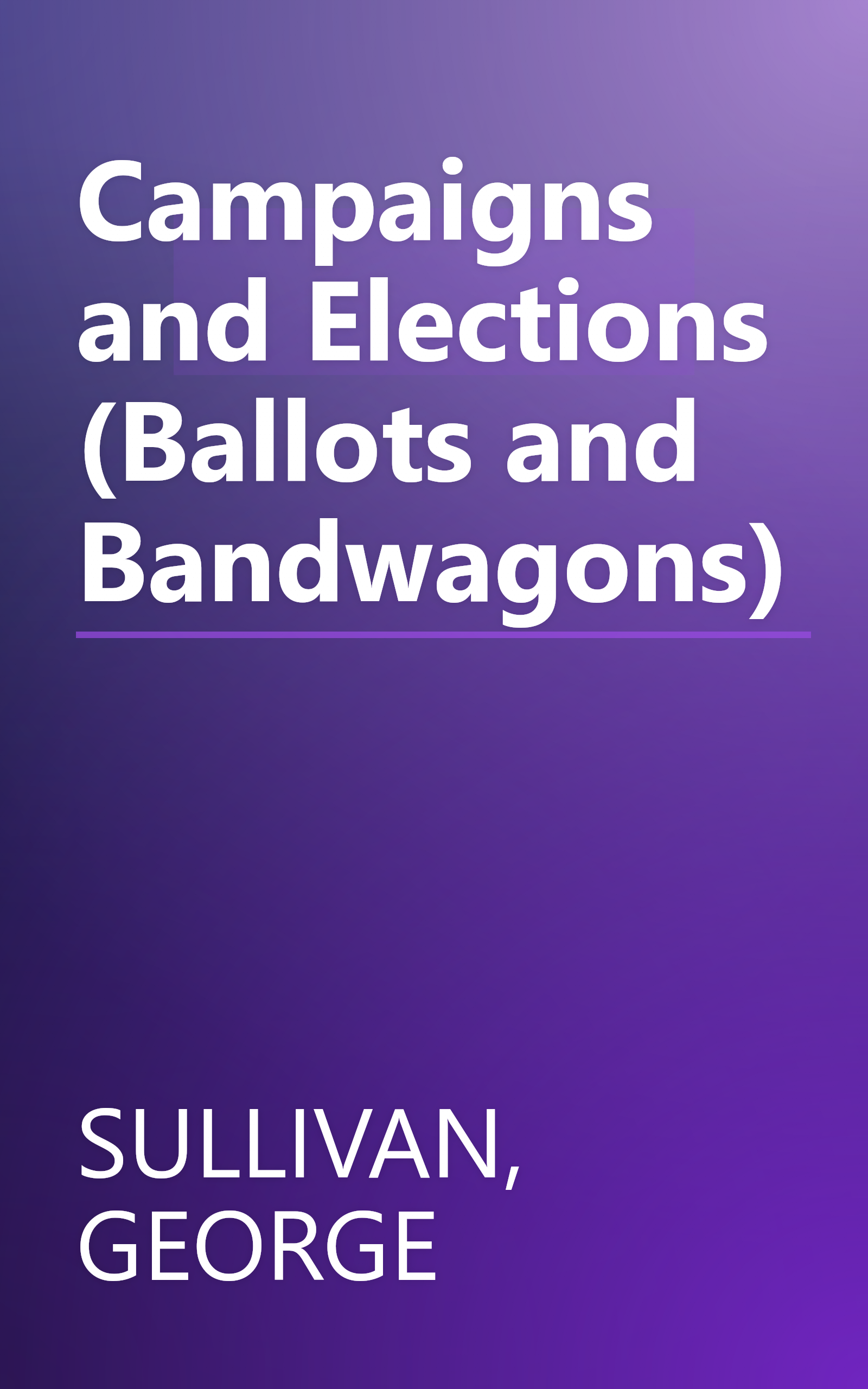 Campaigns and Elections (Ballots and Bandwagons) book cover