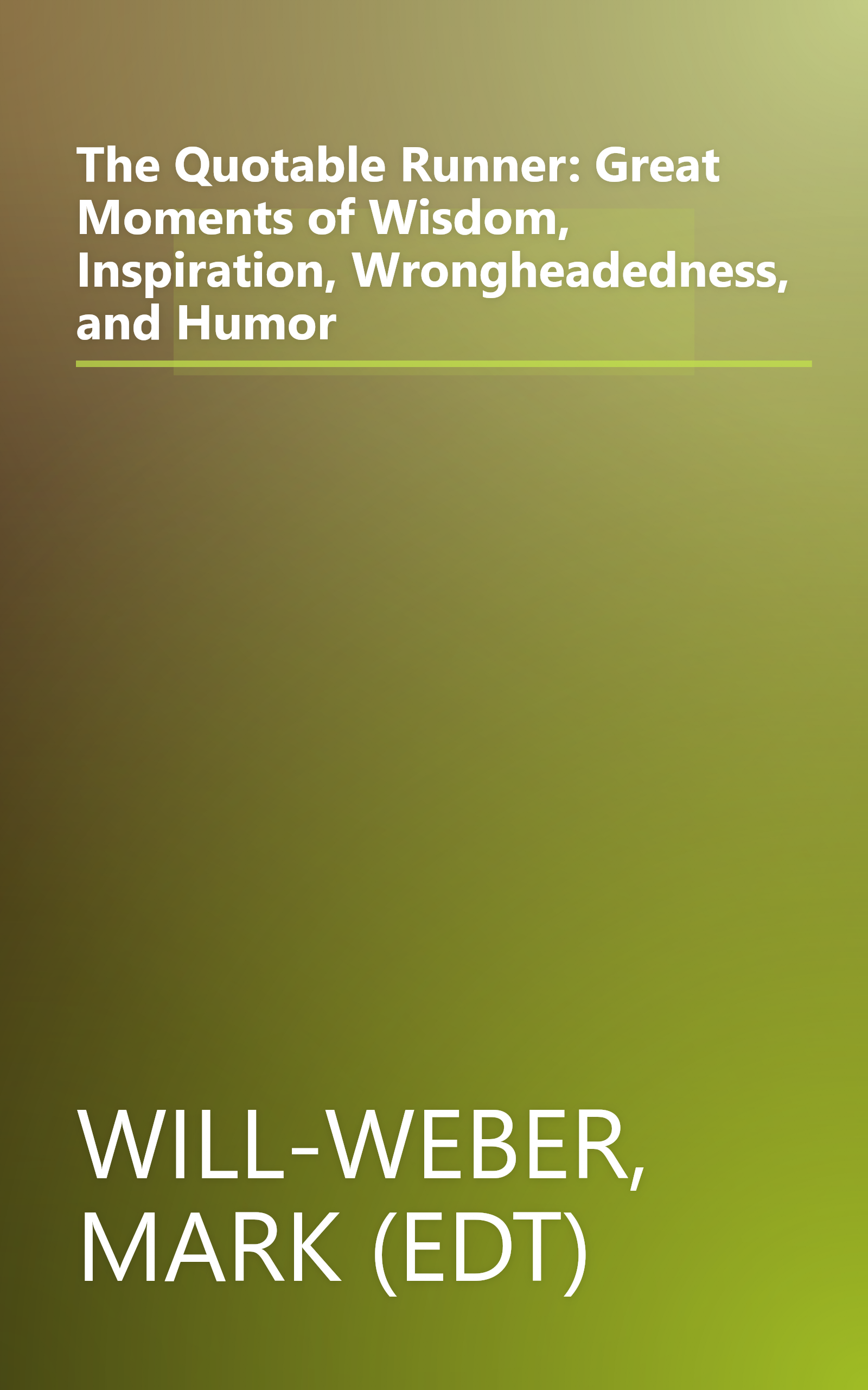 The Quotable Runner: Great Moments of Wisdom, Inspiration, Wrongheadedness, and Humor book cover