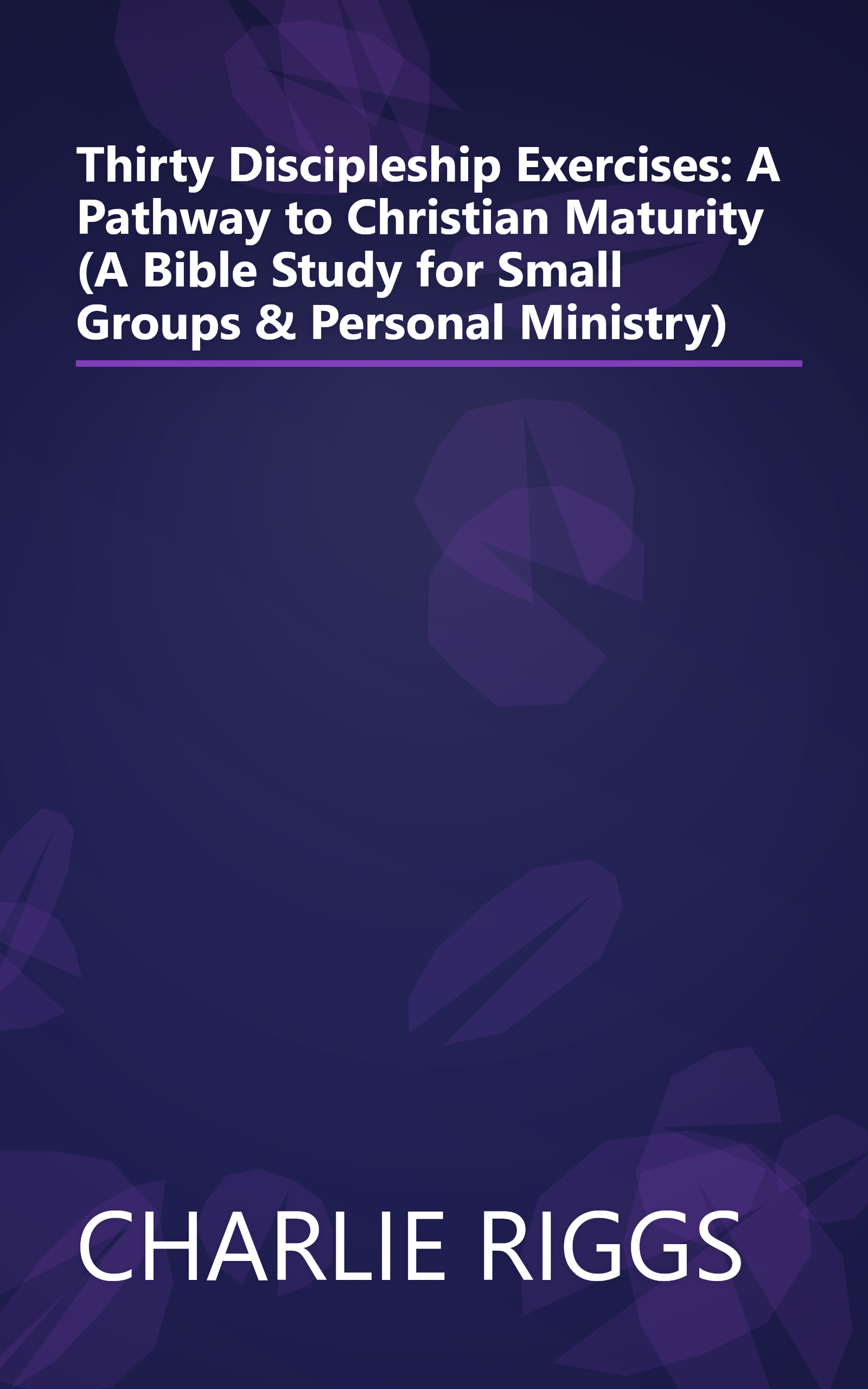 Thirty Discipleship Exercises: A Pathway to Christian Maturity (A Bible Study for Small Groups & Personal Ministry) book cover