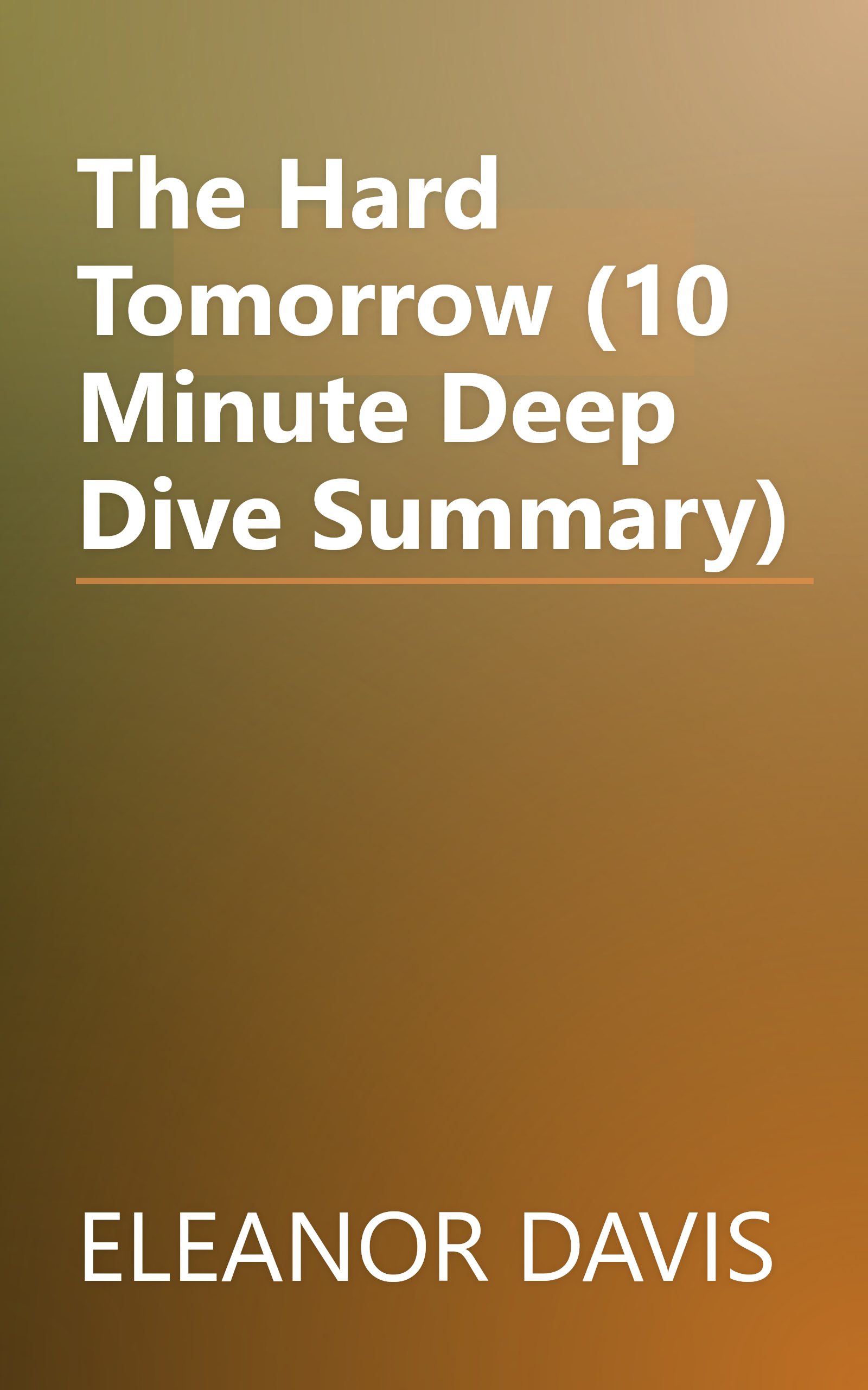 The Hard Tomorrow (10 Minute   Deep Dive Summary) book cover