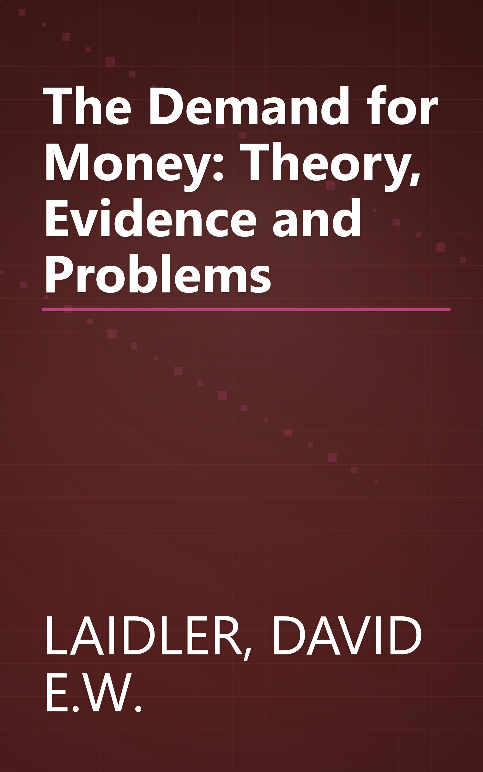 The Demand for Money: Theory, Evidence and Problems book cover