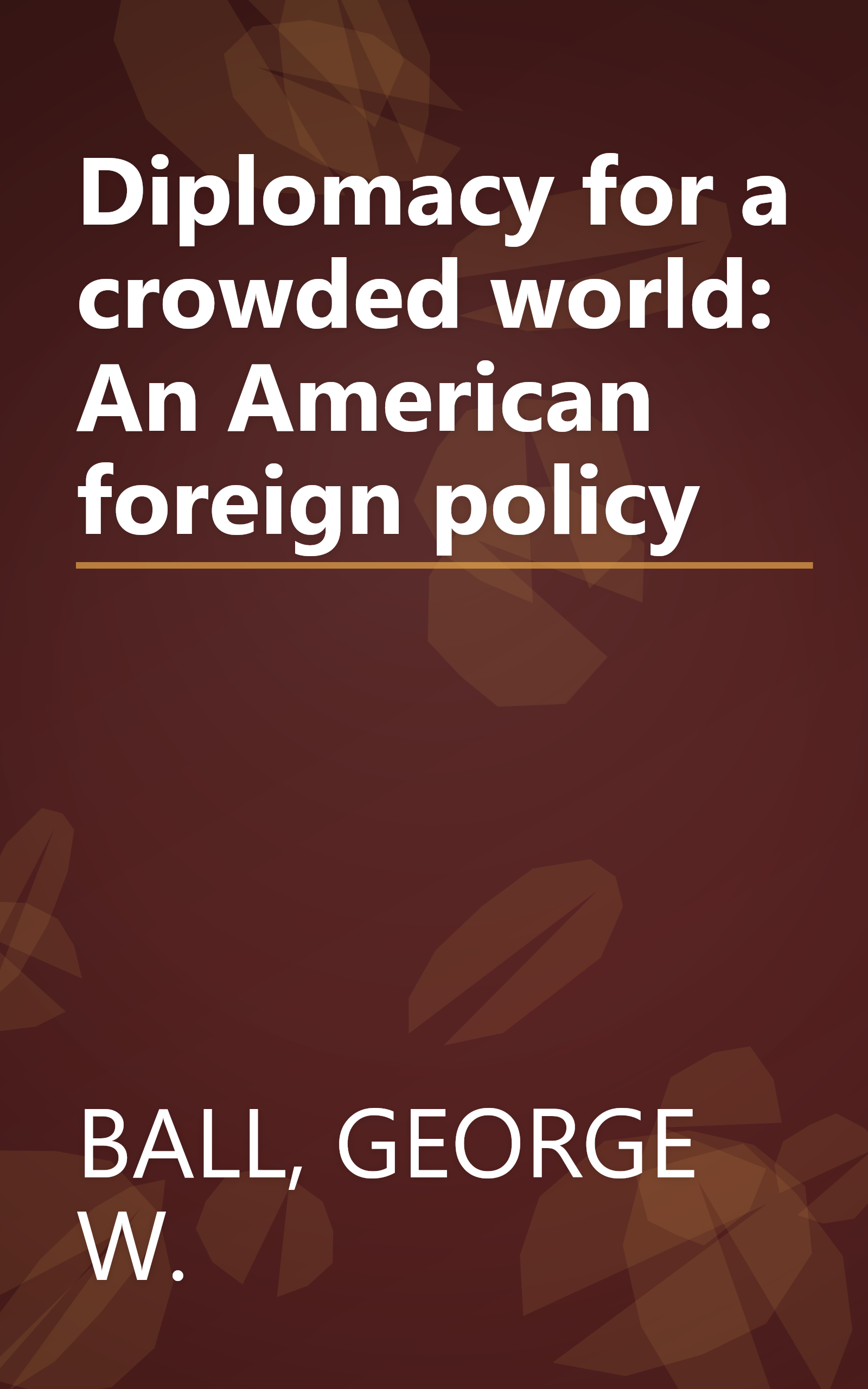 Diplomacy for a crowded world: An American foreign policy book cover