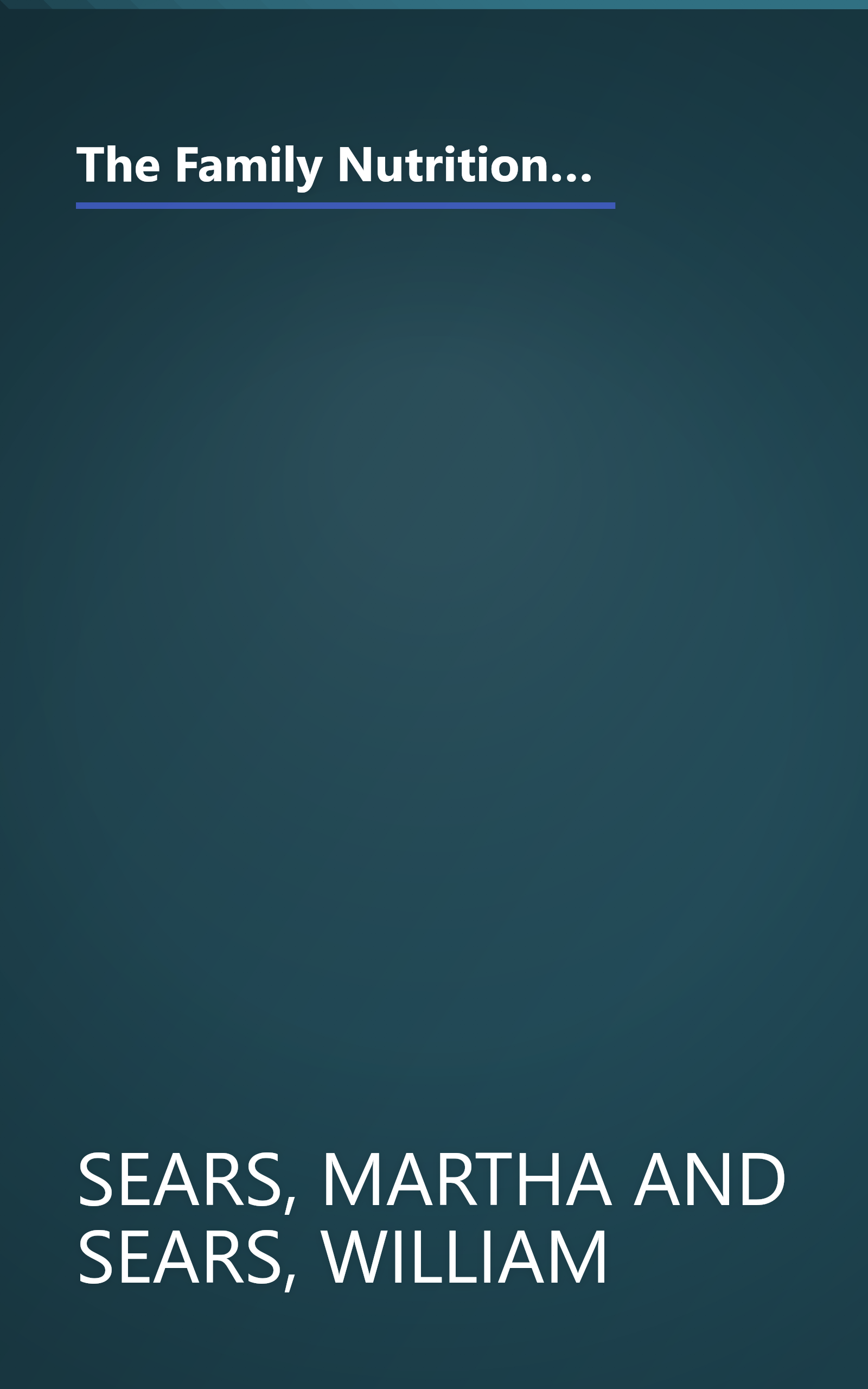 The Family Nutrition Book: Everything You Need to Know About Feeding Your Children - From Birth through Adolescence book cover