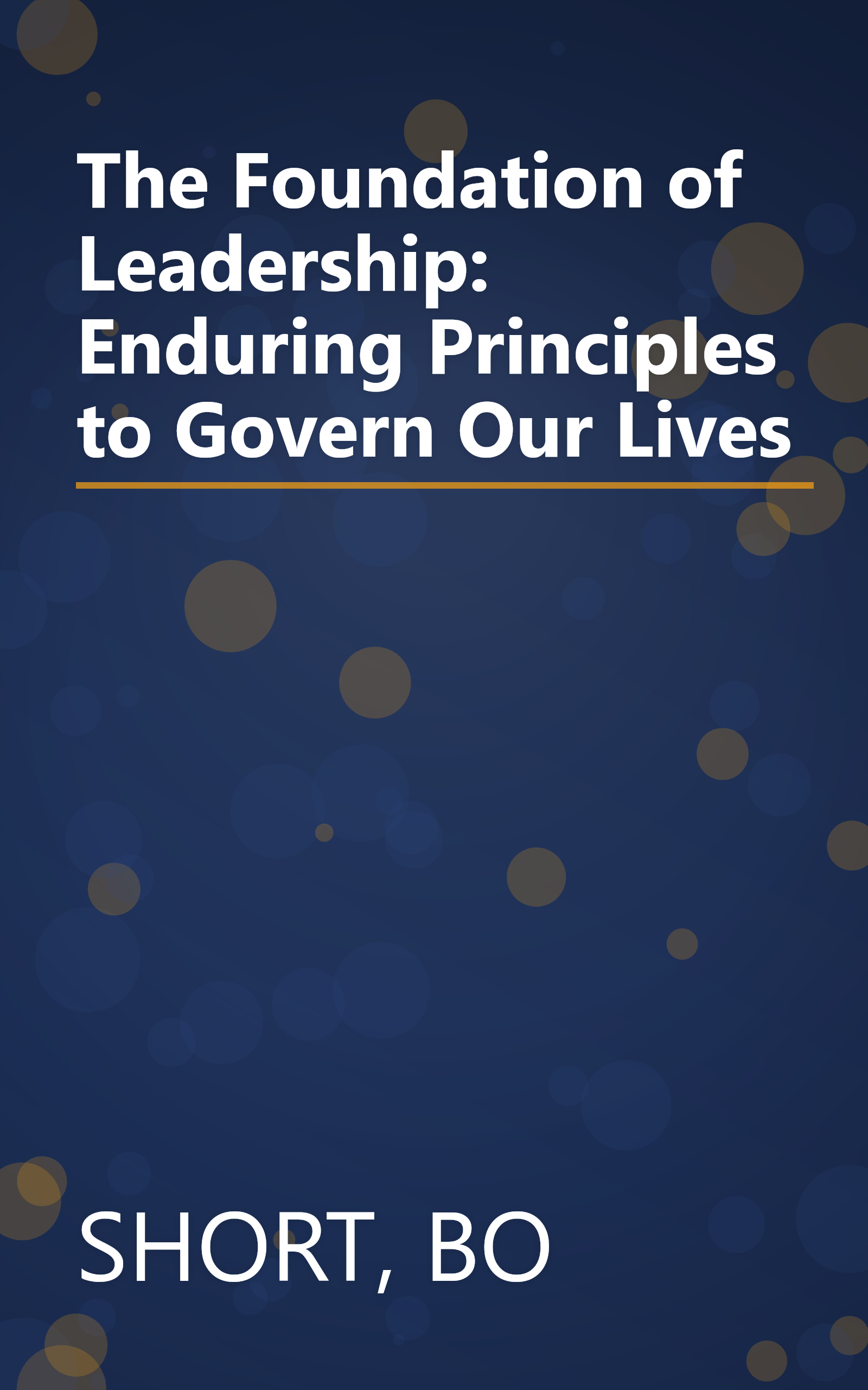 The Foundation of Leadership: Enduring Principles to Govern Our Lives book cover