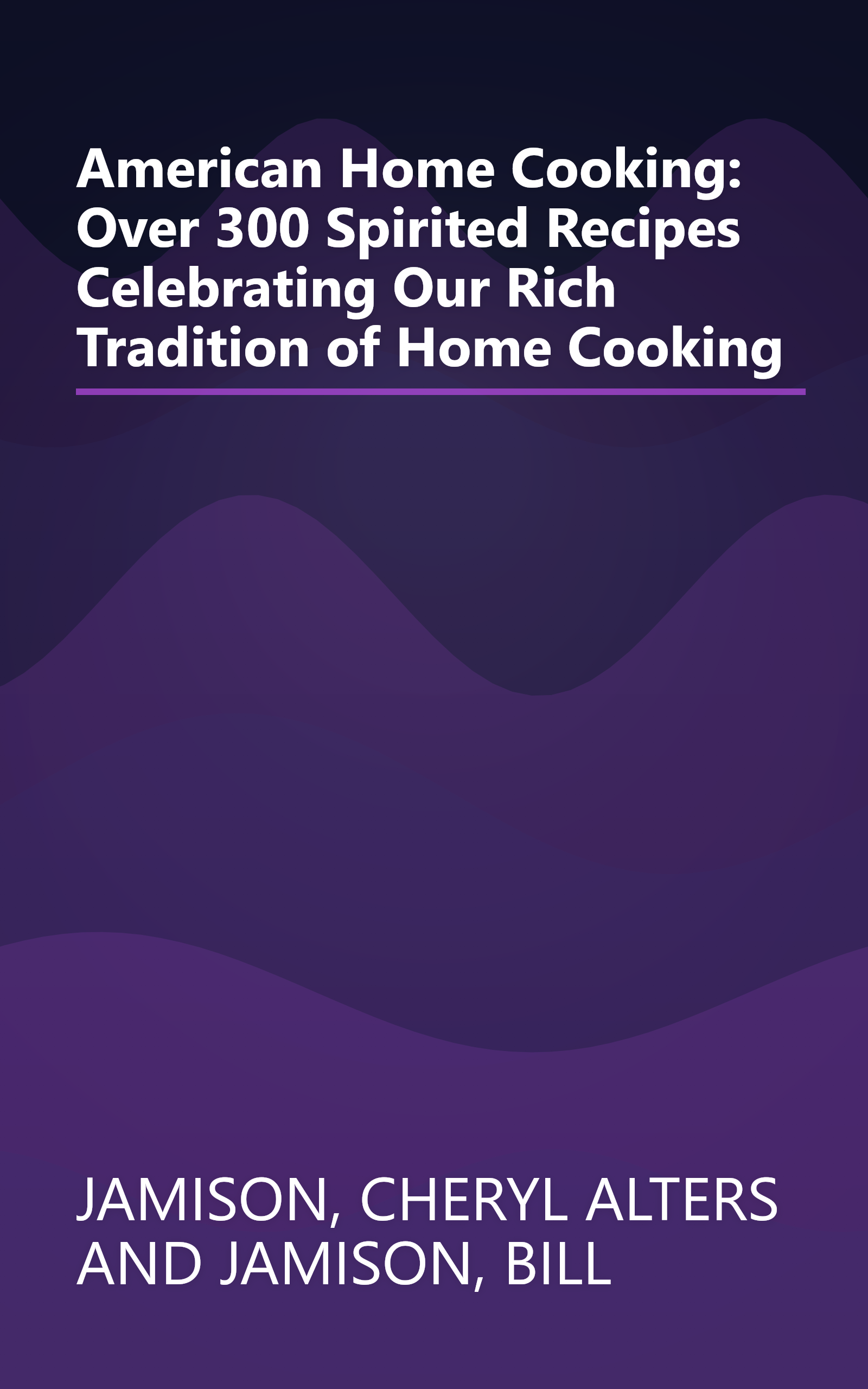 American Home Cooking: Over 300 Spirited Recipes Celebrating Our Rich Tradition of Home Cooking book cover