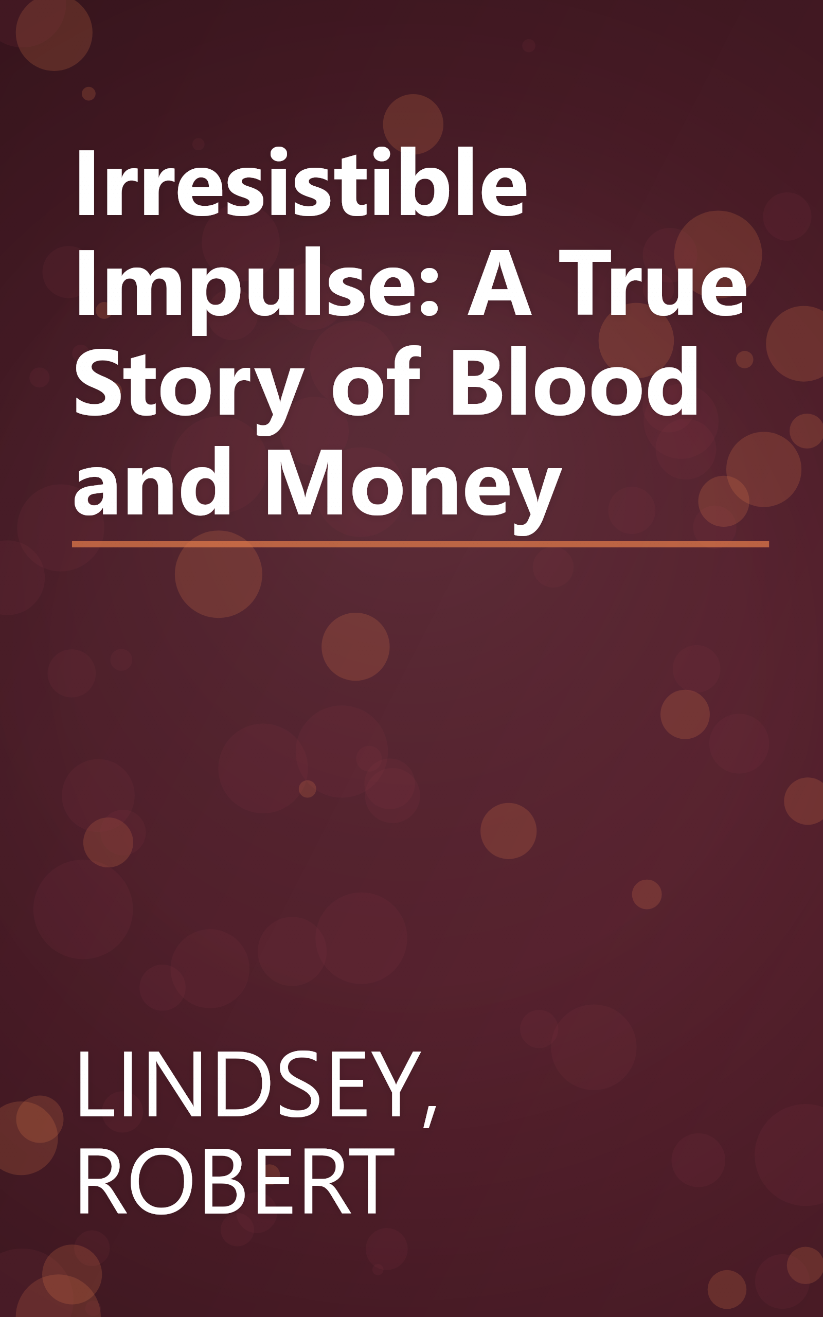 Irresistible Impulse: A True Story of Blood and Money book cover