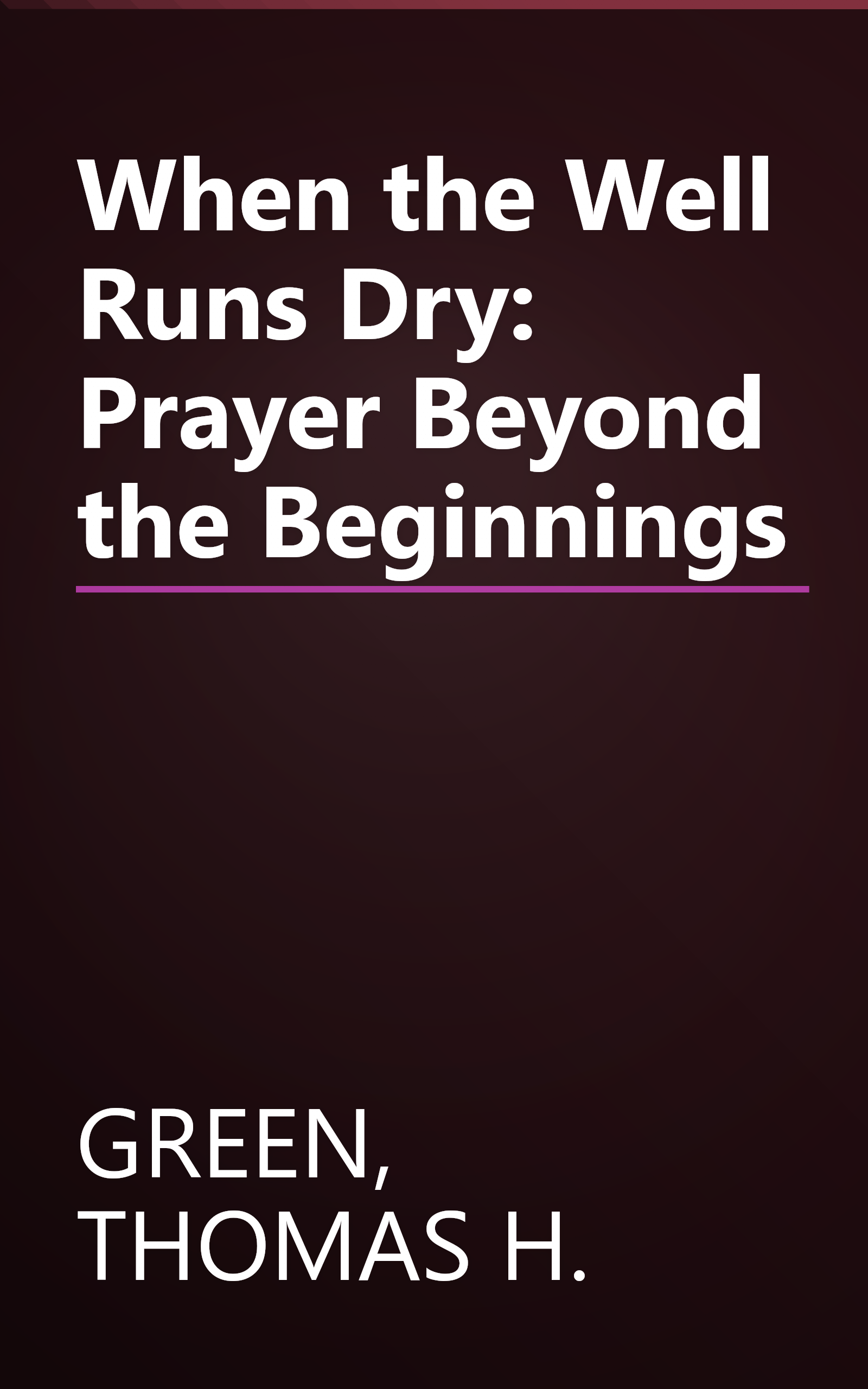 When the Well Runs Dry: Prayer Beyond the Beginnings book cover