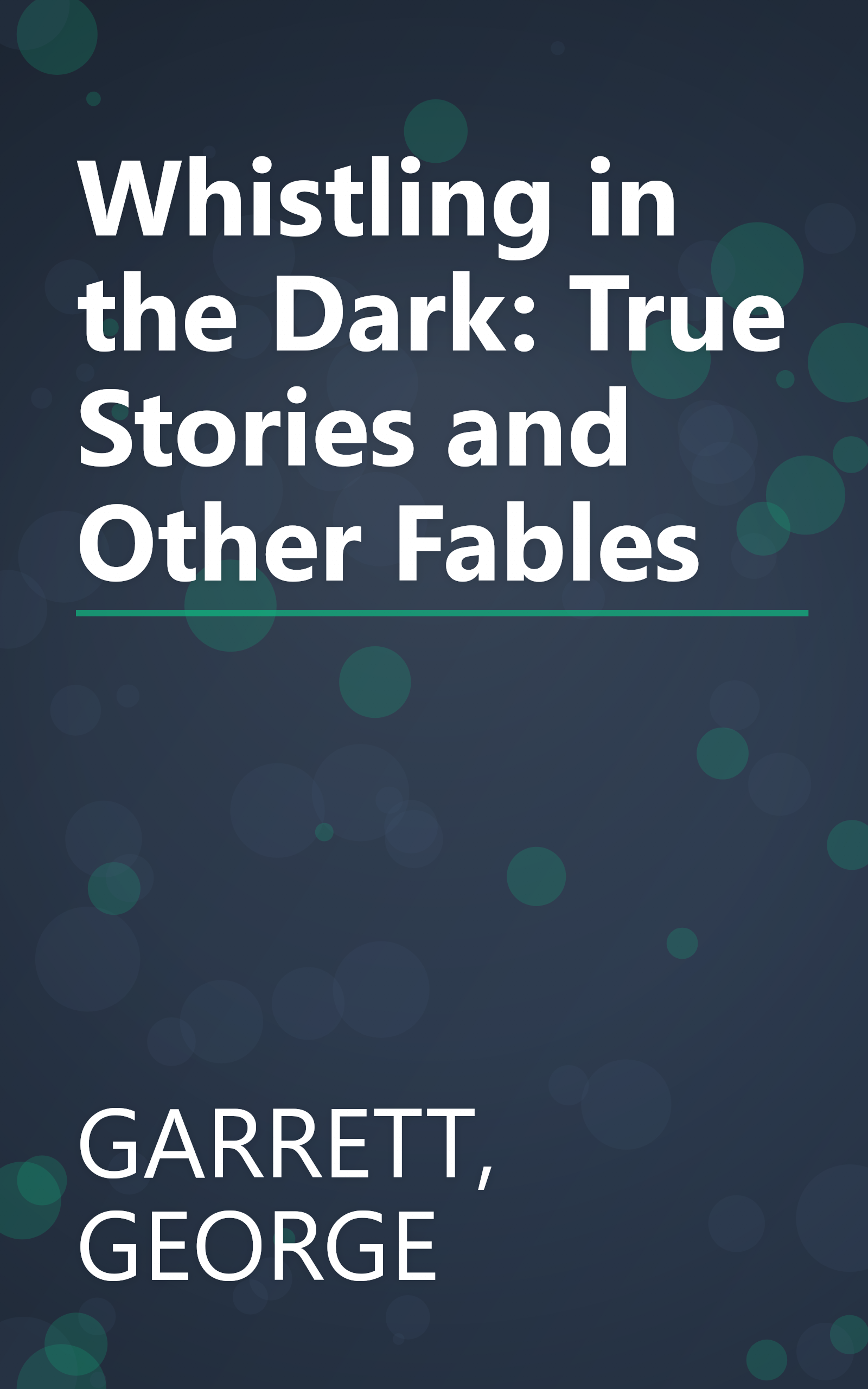 Whistling in the Dark: True Stories and Other Fables book cover