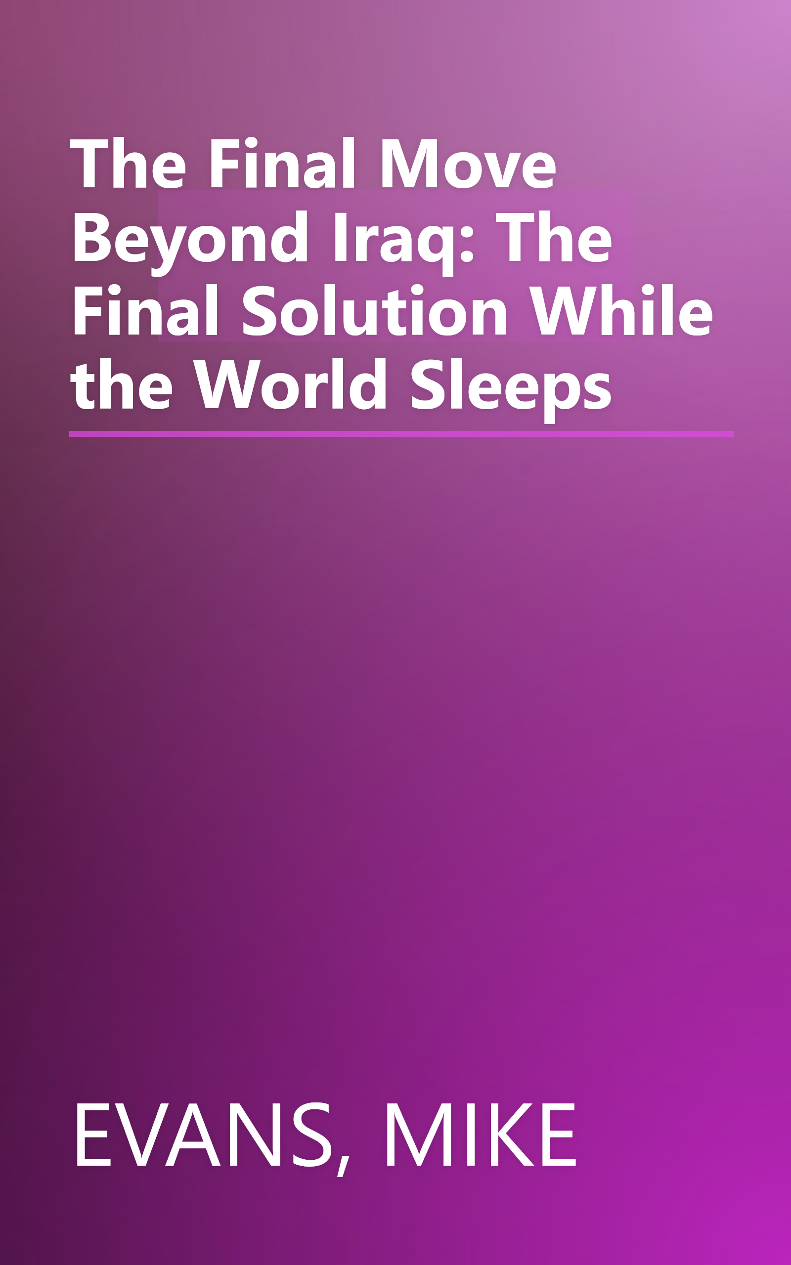 The Final Move Beyond Iraq: The Final Solution While the World Sleeps book cover