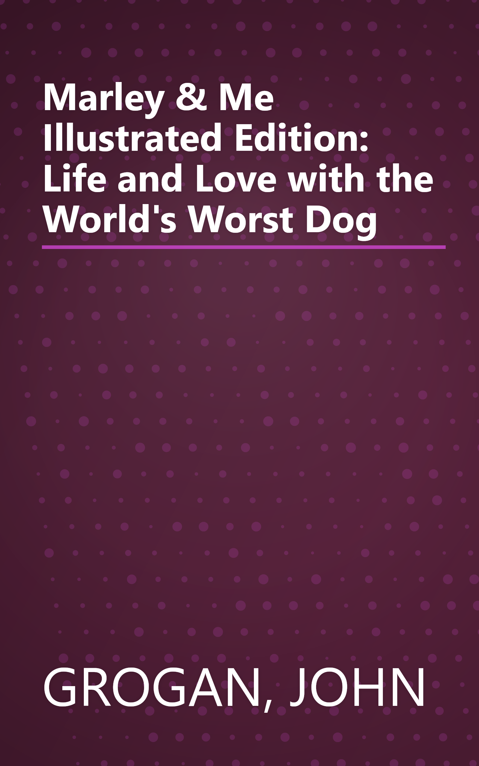 Marley & Me Illustrated Edition: Life and Love with the World's Worst Dog book cover