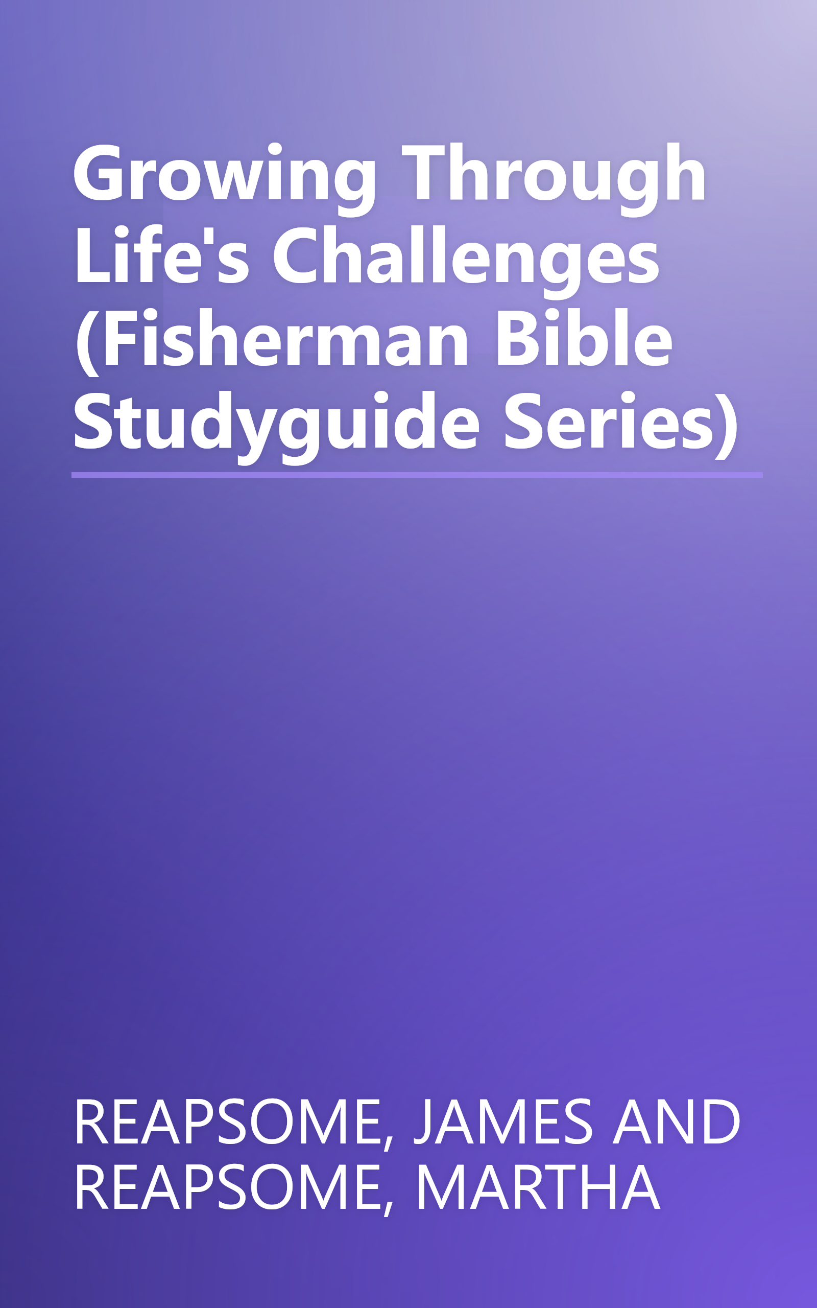 Growing Through Life's Challenges (Fisherman Bible Studyguide Series) book cover