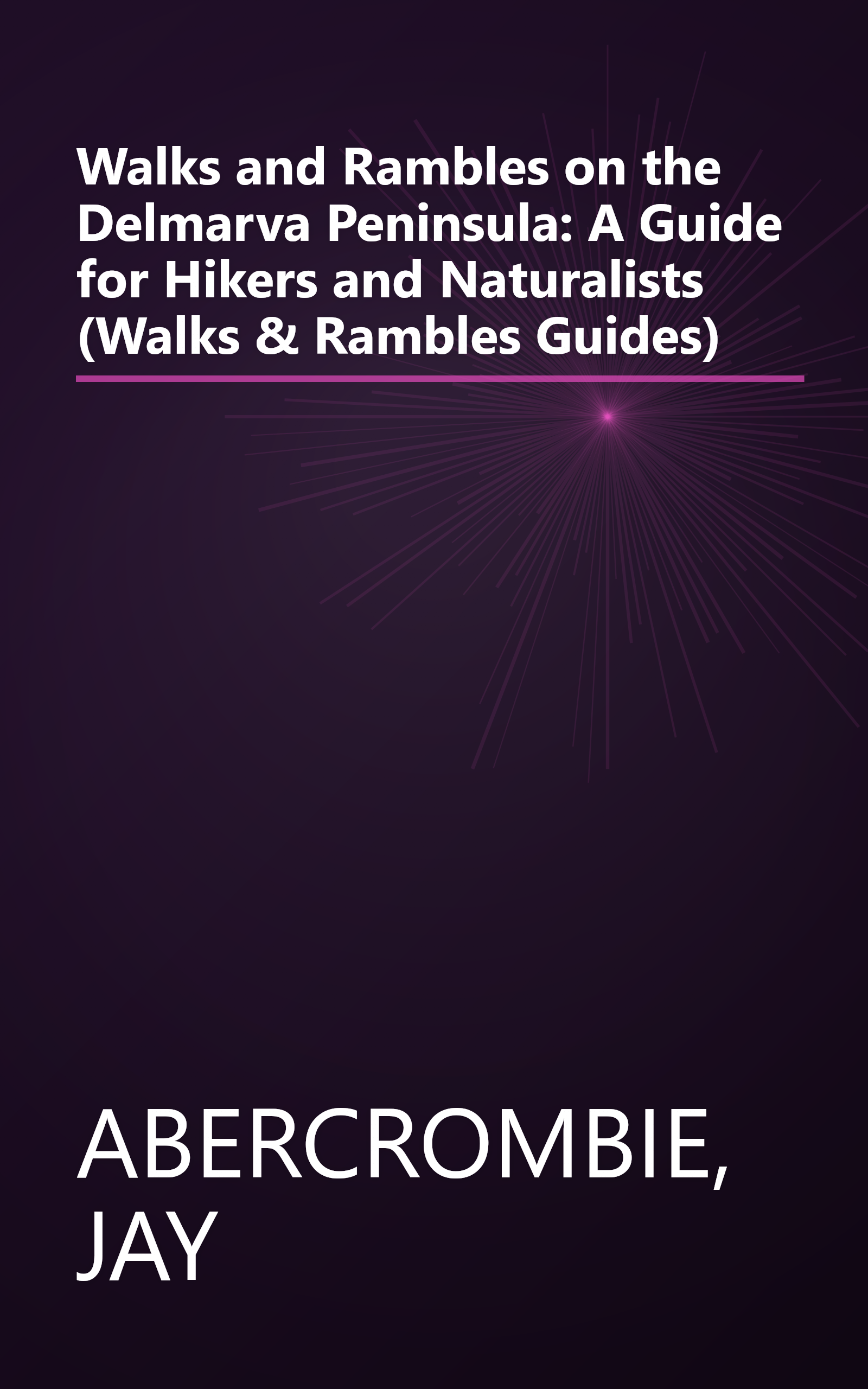 Walks and Rambles on the Delmarva Peninsula: A Guide for Hikers and Naturalists (Walks & Rambles Guides) book cover