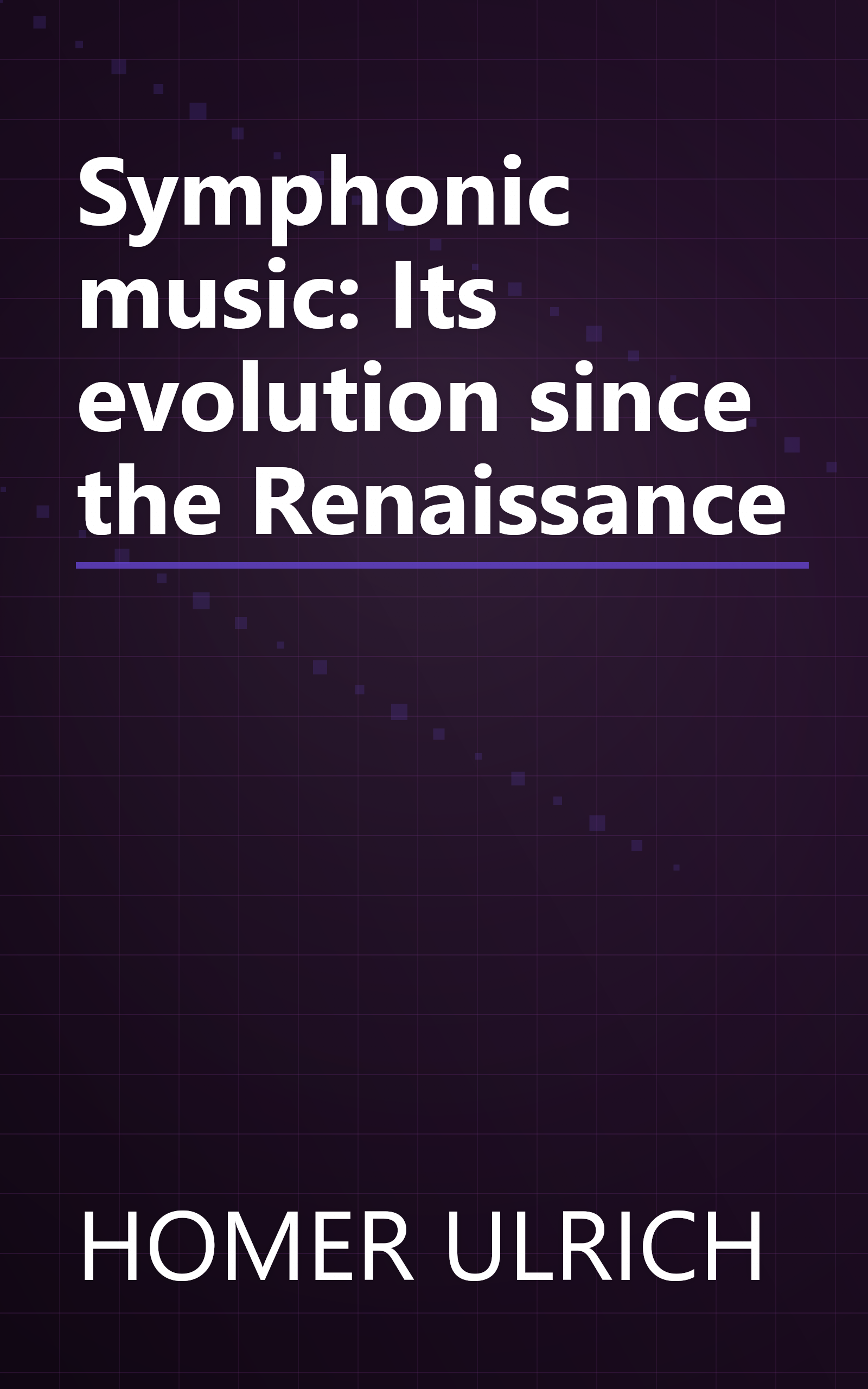 Symphonic music: Its evolution since the Renaissance book cover
