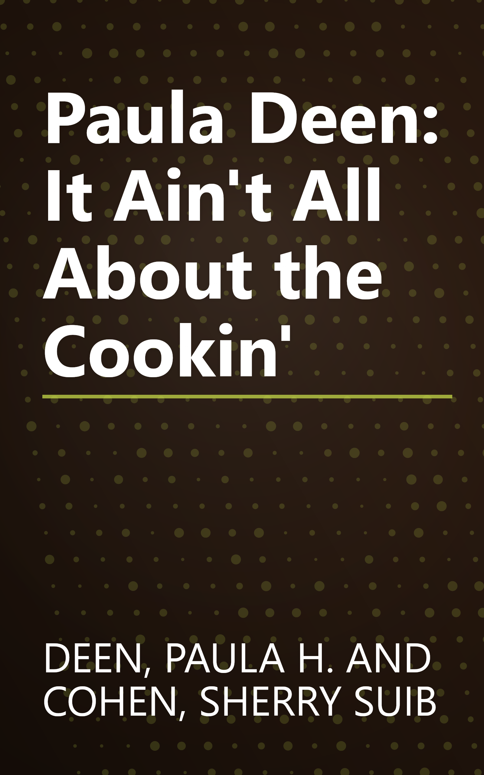 Paula Deen: It Ain't All About the Cookin' book cover