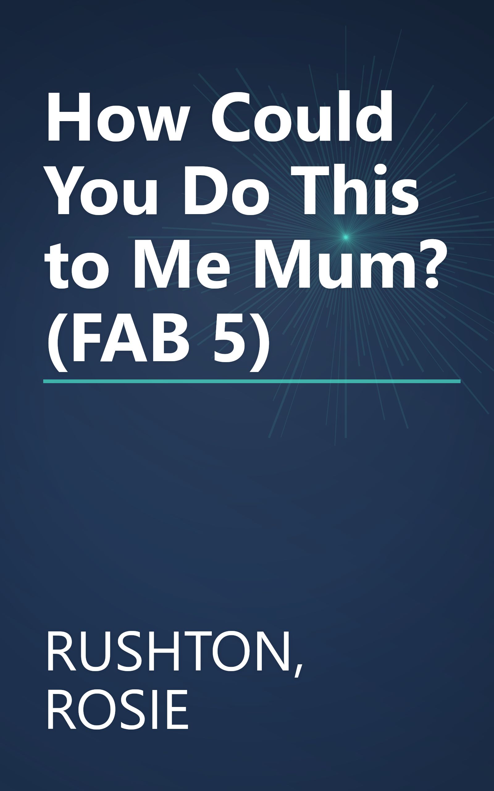 How Could You Do This to Me Mum? (FAB 5) book cover