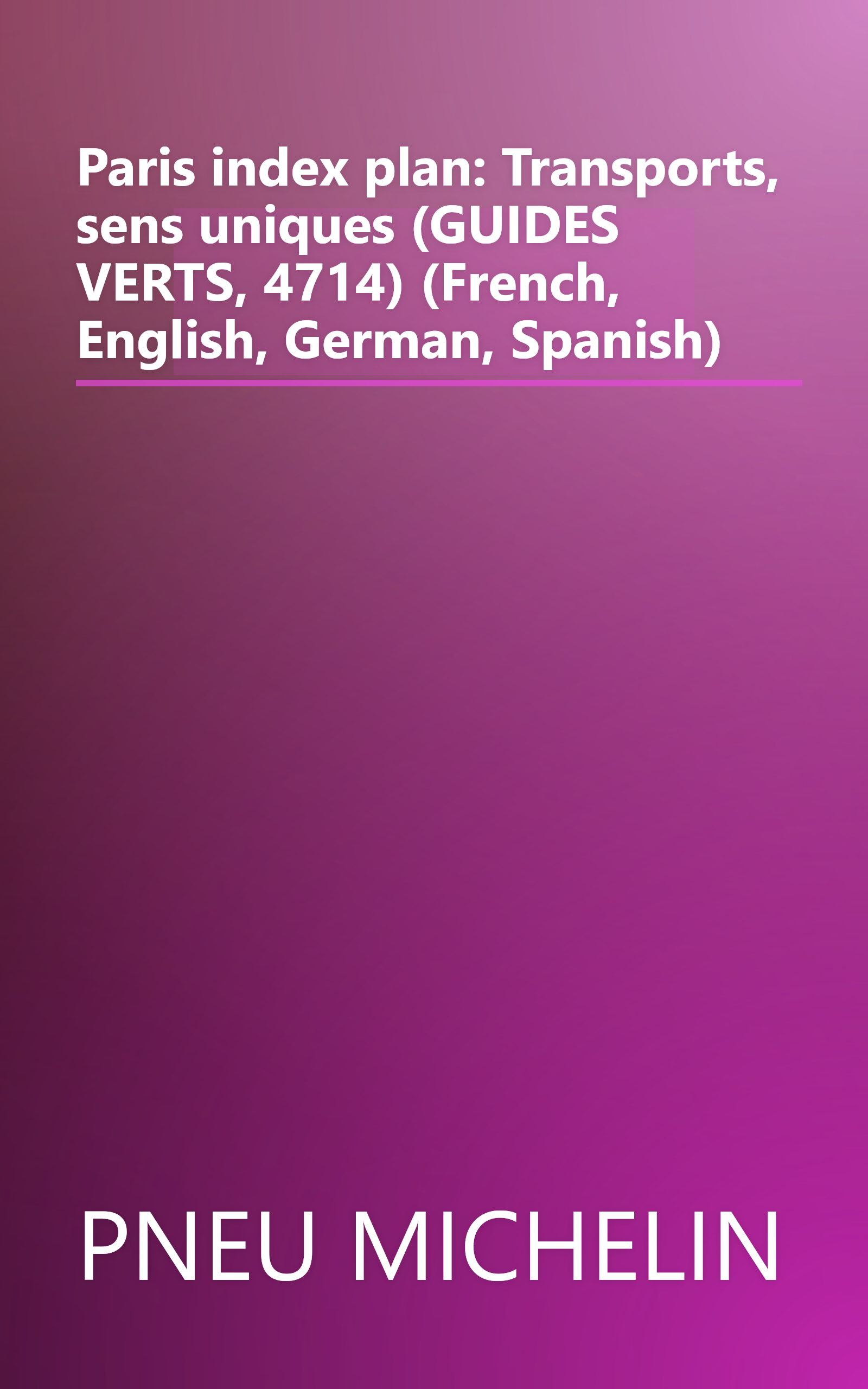 Paris index plan: Transports, sens uniques (GUIDES VERTS, 4714) (French, English, German, Spanish) book cover