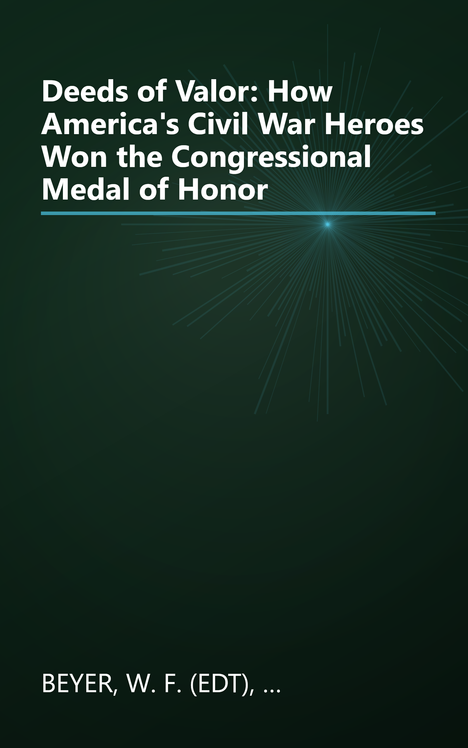 Deeds of Valor: How America's Civil War Heroes Won the Congressional Medal of Honor book cover