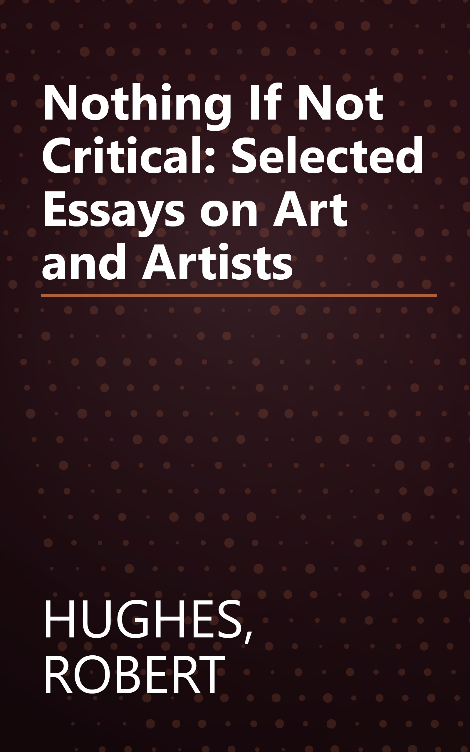 Nothing If Not Critical: Selected Essays on Art and Artists book cover