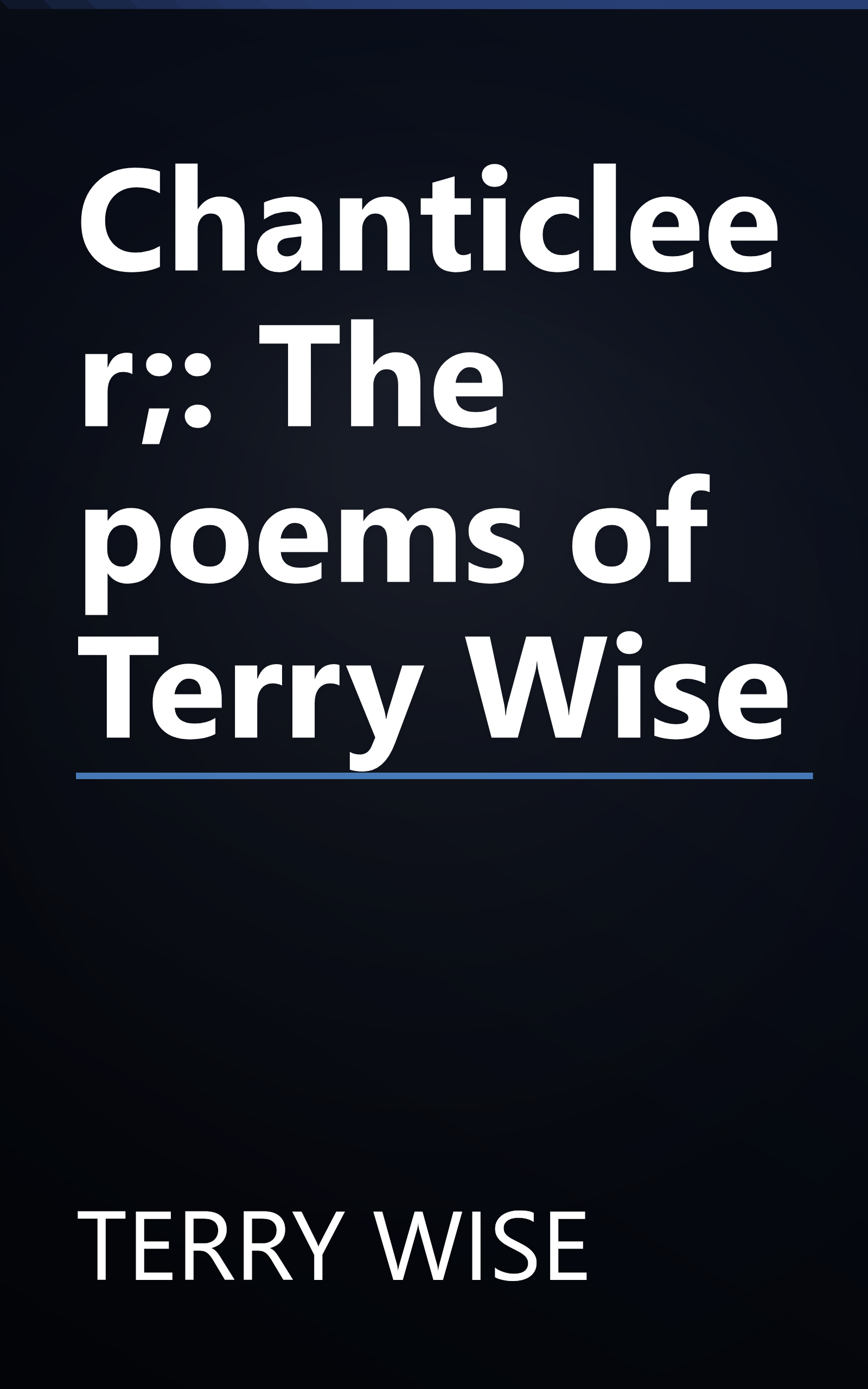Chanticleer;: The poems of Terry Wise book cover