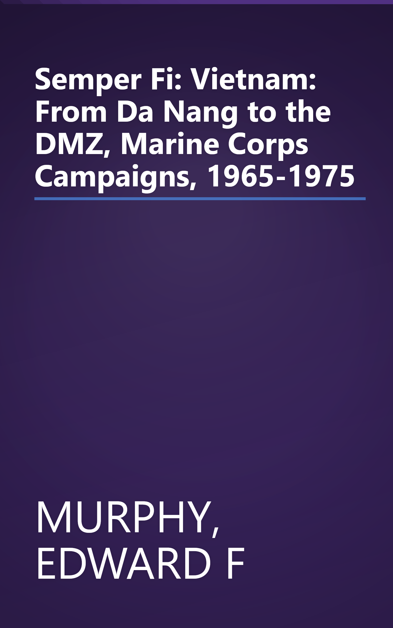 Semper Fi: Vietnam: From Da Nang to the DMZ, Marine Corps Campaigns, 1965-1975 book cover