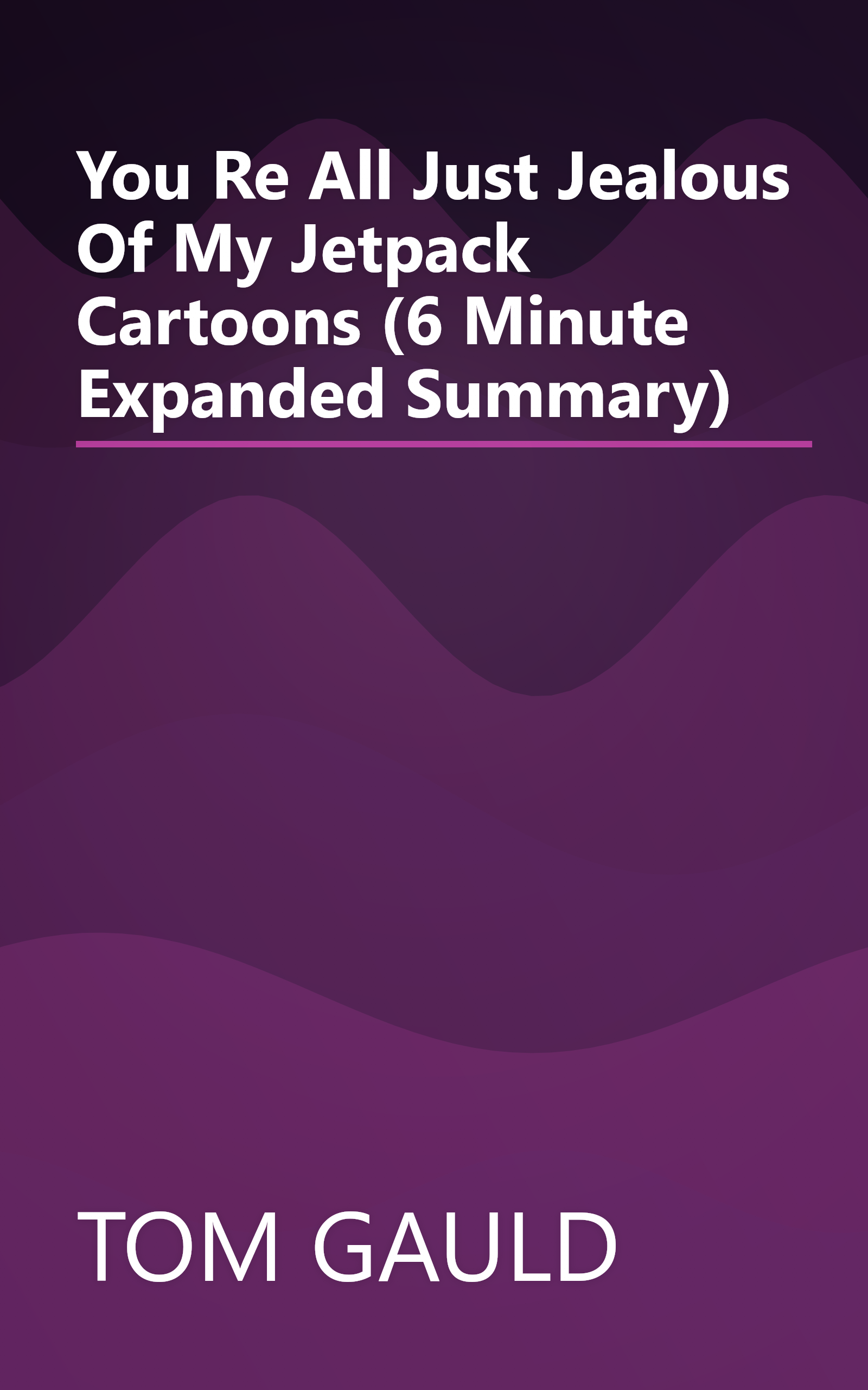 You Re All Just Jealous Of My Jetpack  Cartoons (6 Minute   Expanded Summary) book cover
