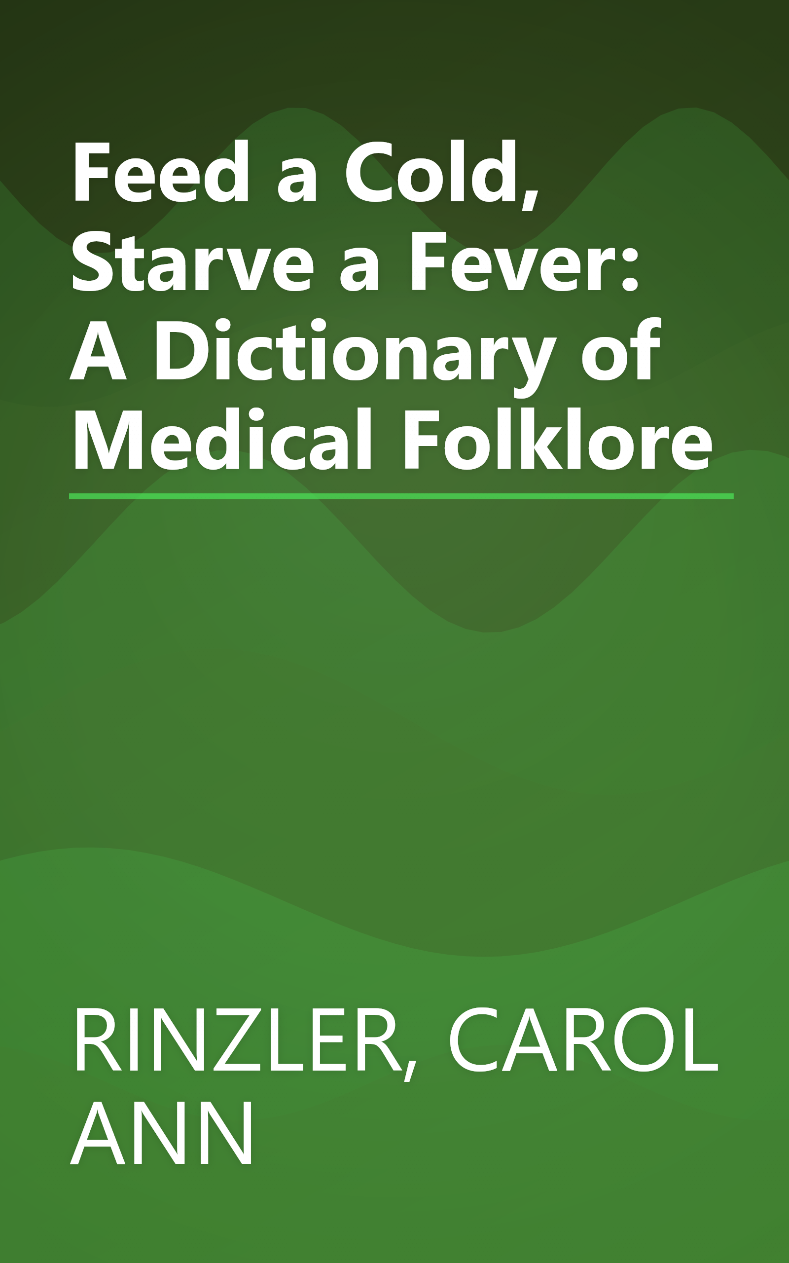 Feed a Cold, Starve a Fever: A Dictionary of Medical Folklore book cover