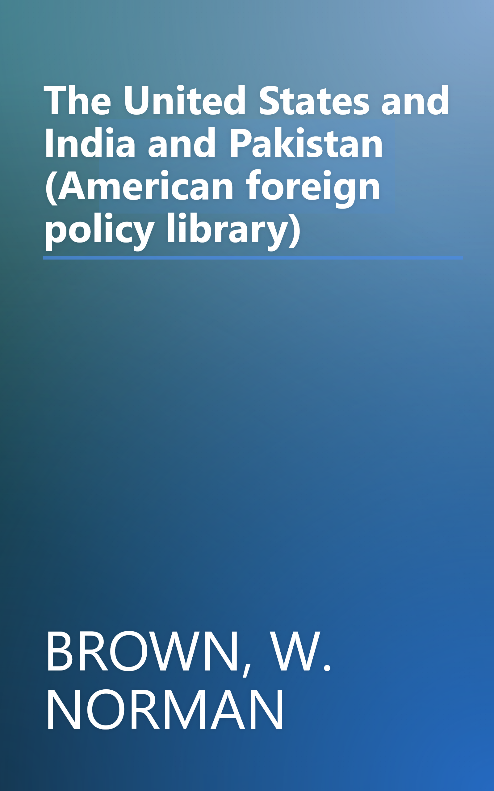 The United States and India and Pakistan (American foreign policy library) book cover