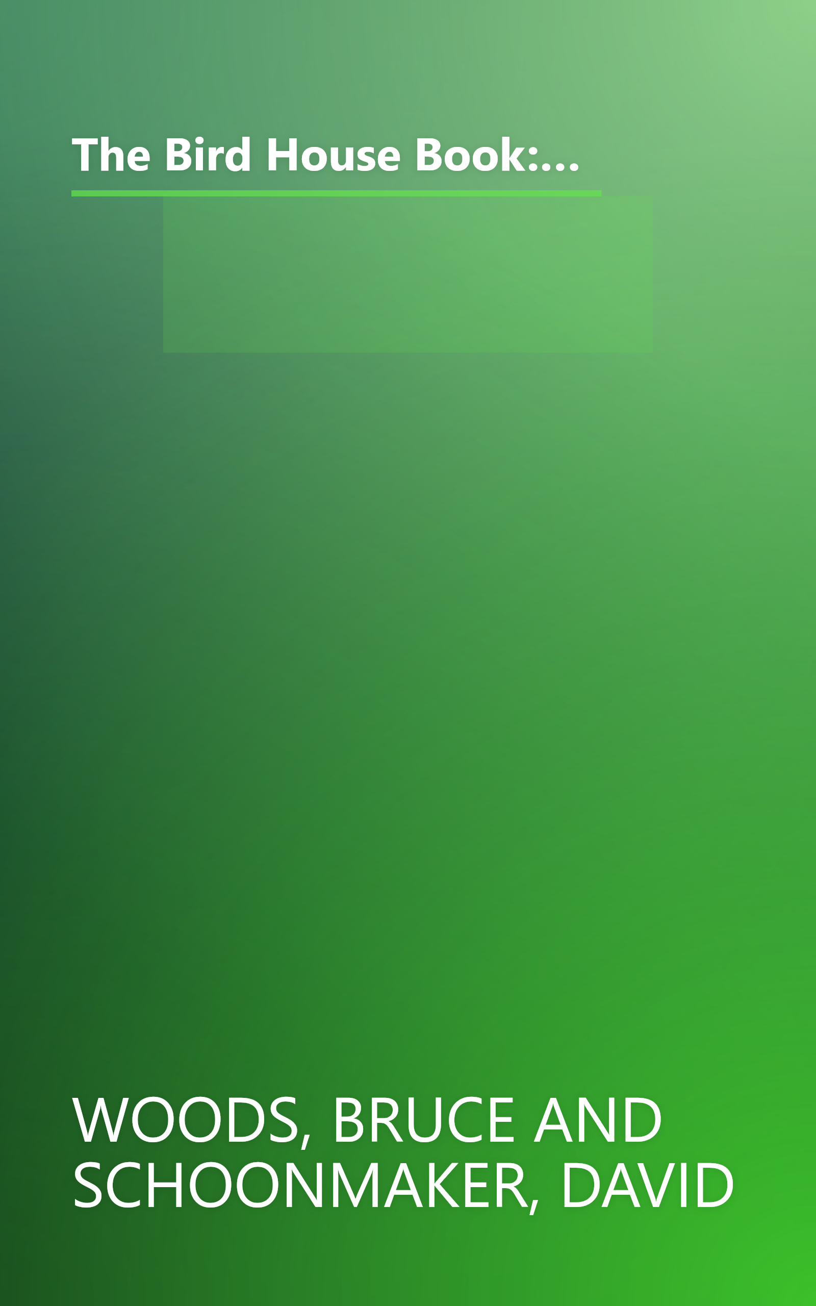 The Bird House Book: How to Build Fanciful Bird Houses and Feeders, from the Purely Practical to the Absolutely Outrageous book cover