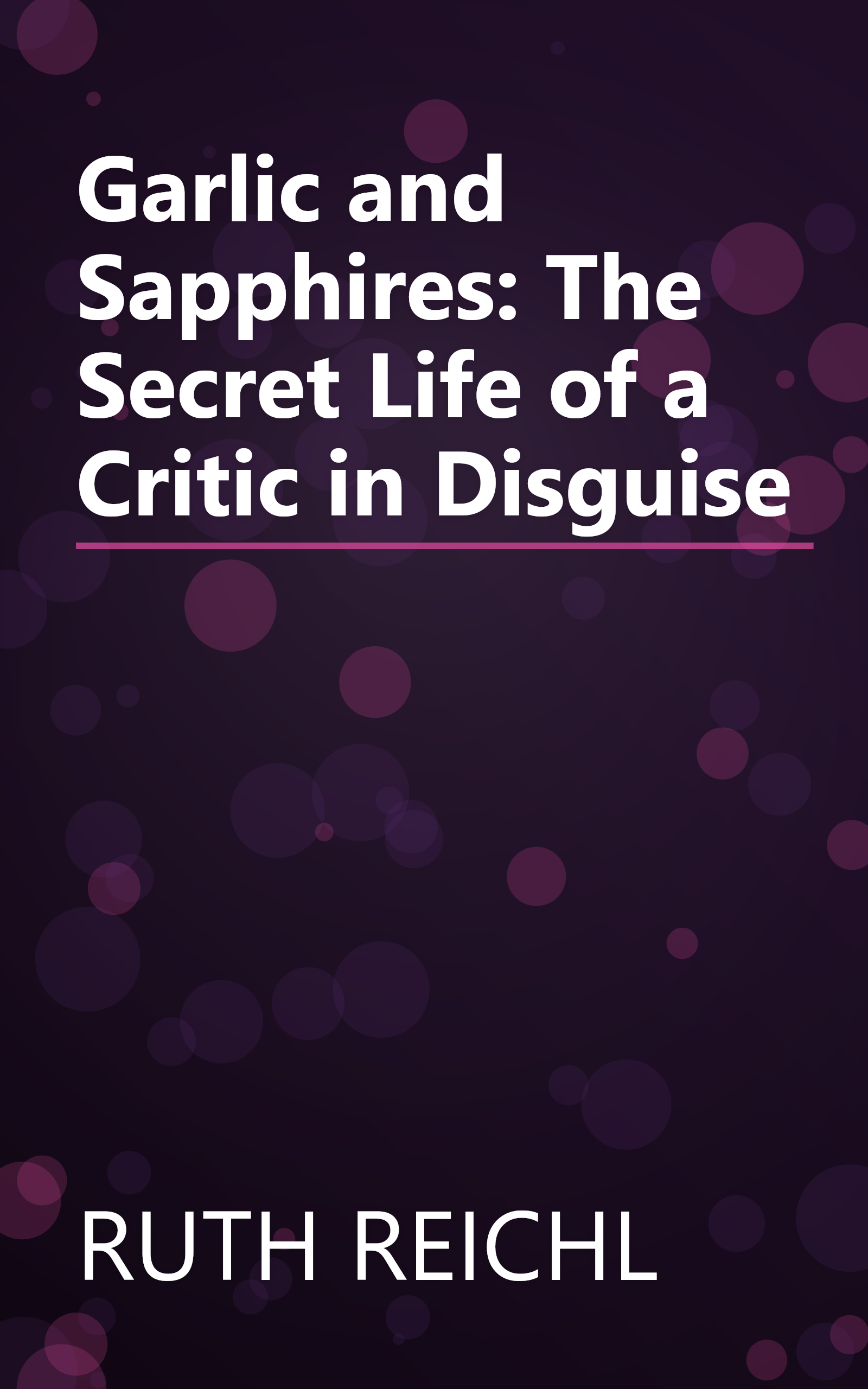 Garlic and Sapphires: The Secret Life of a Critic in Disguise book cover