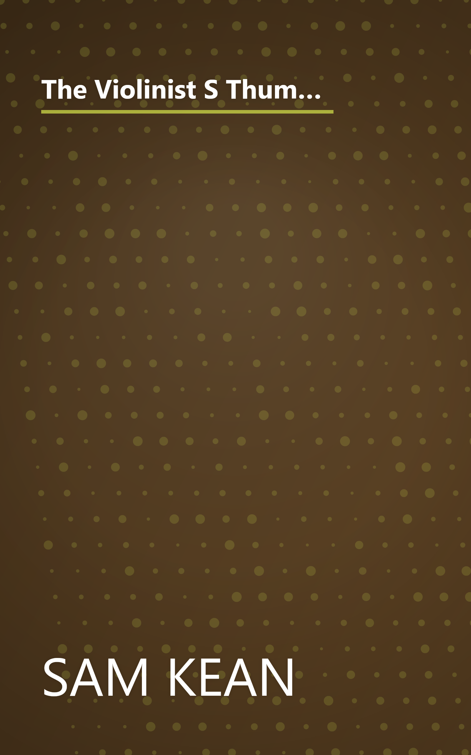 The Violinist S Thumb  And Other Lost Tales Of Love  War  And Genius  As Written By Our Genetic Code (6 Minute   Expanded Summary) book cover