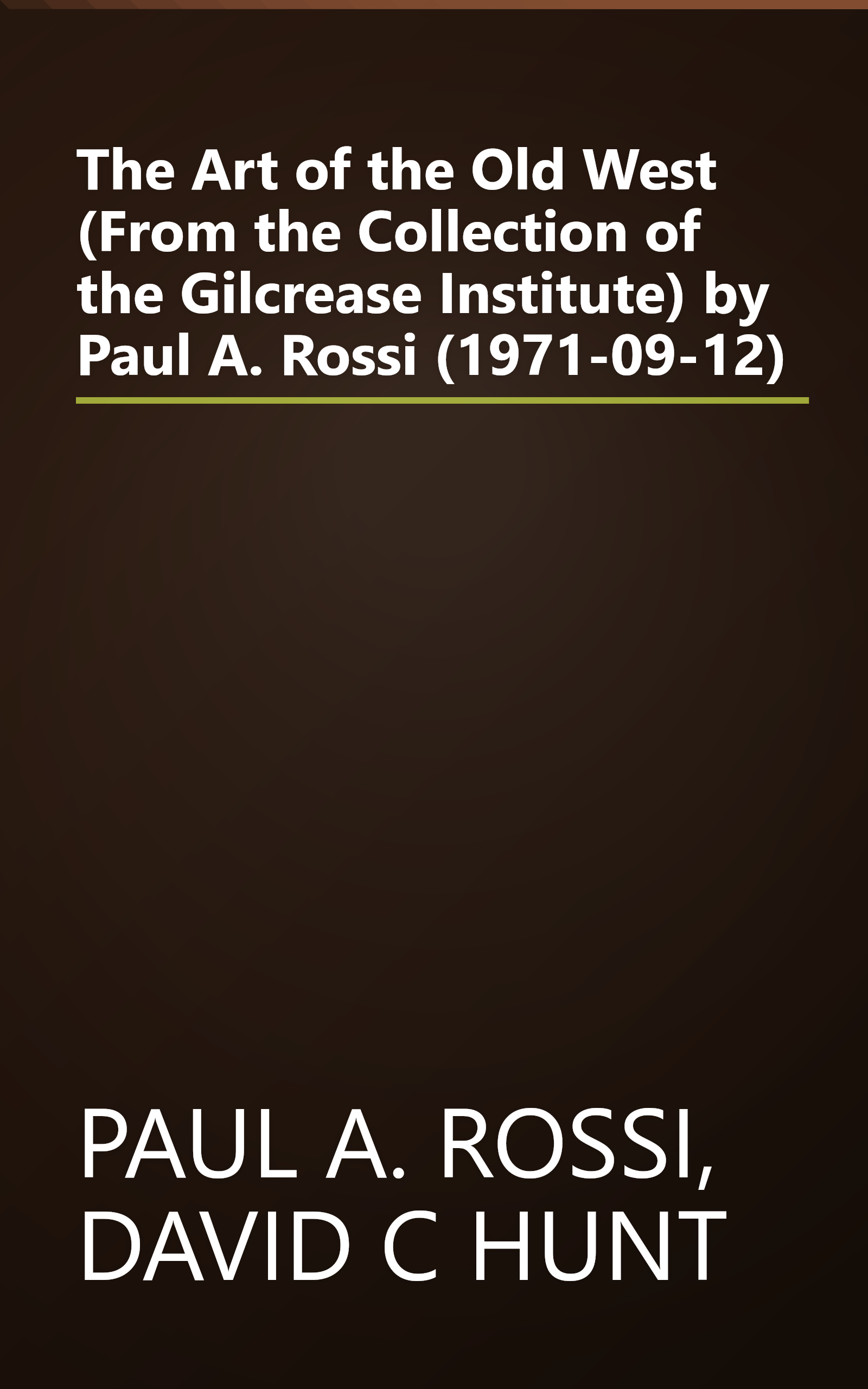 The Art of the Old West (From the Collection of the Gilcrease Institute) by Paul A. Rossi (1971-09-12) book cover