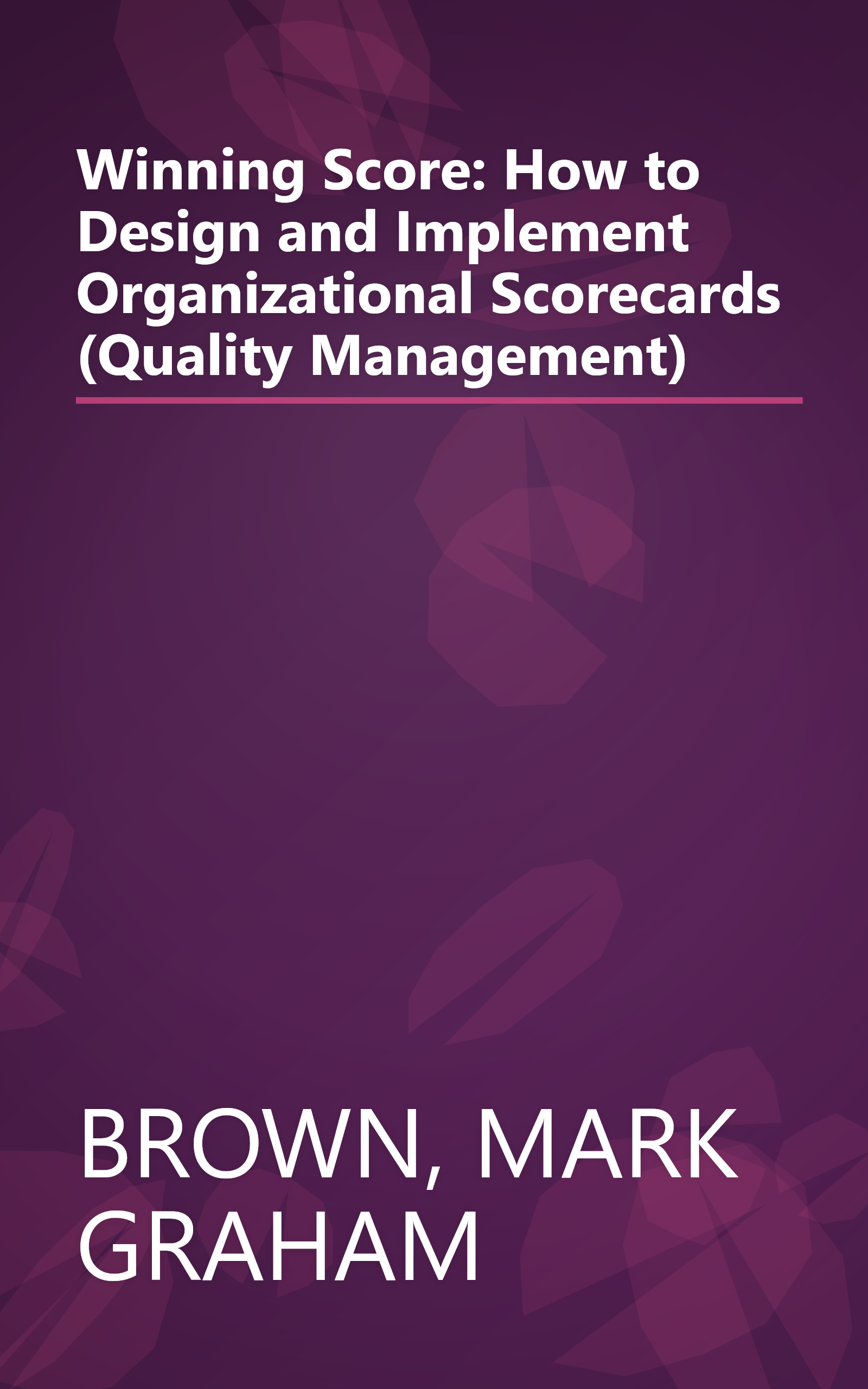 Winning Score: How to Design and Implement Organizational Scorecards (Quality Management) book cover